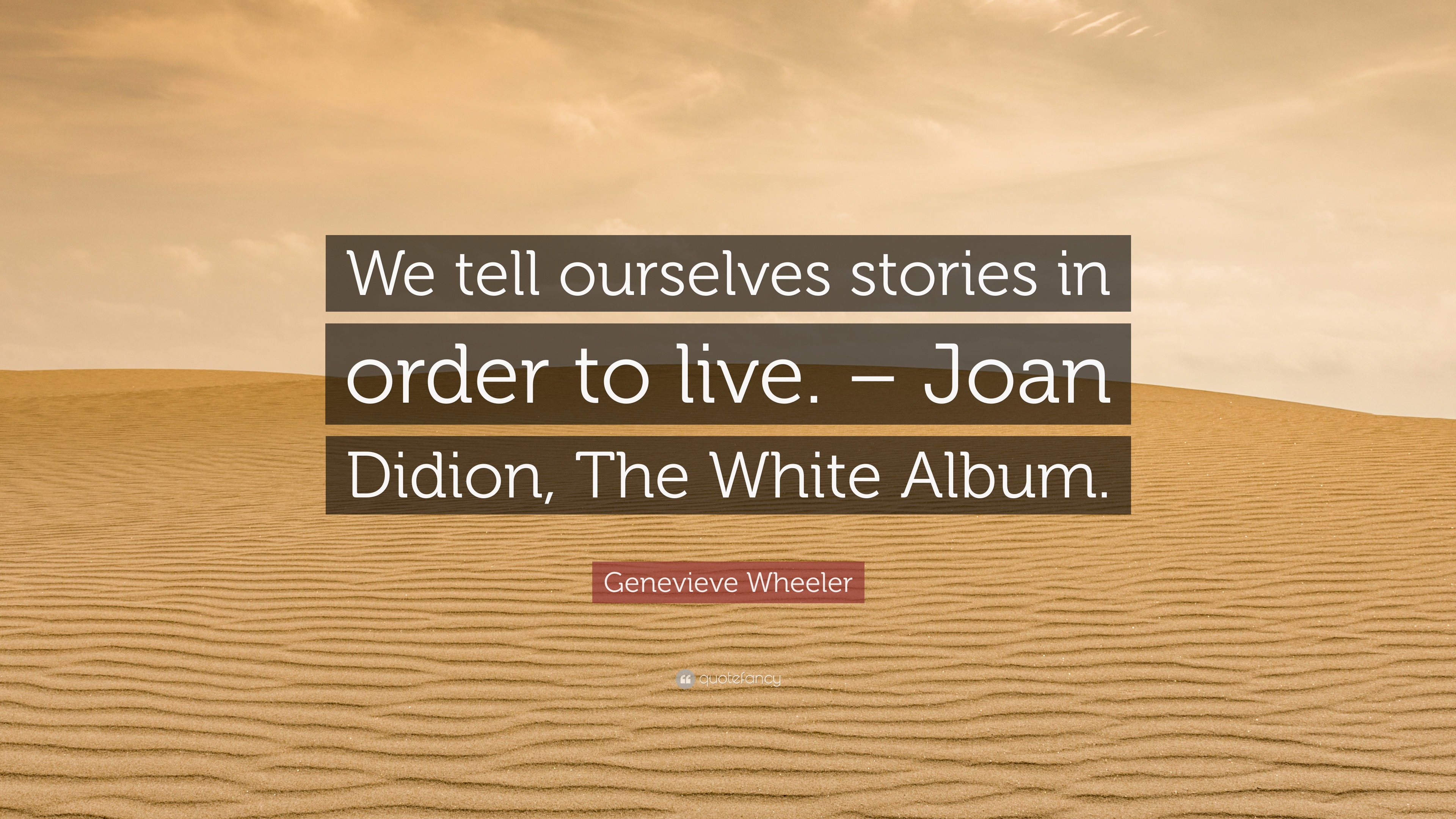 Genevieve Wheeler Quote: “We tell ourselves stories in order to live ...