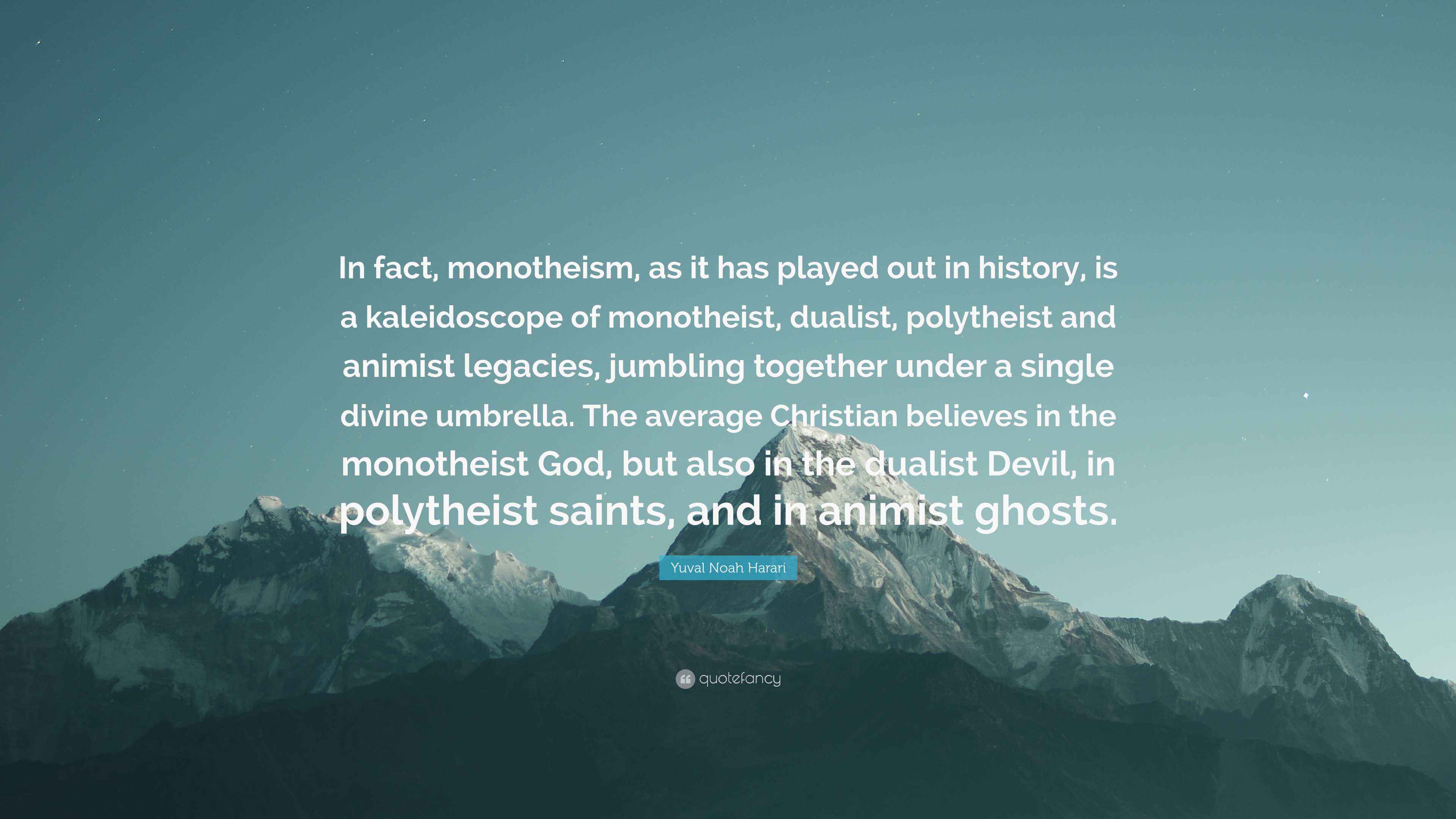 Yuval Noah Harari Quote: “In fact, monotheism, as it has played out in ...