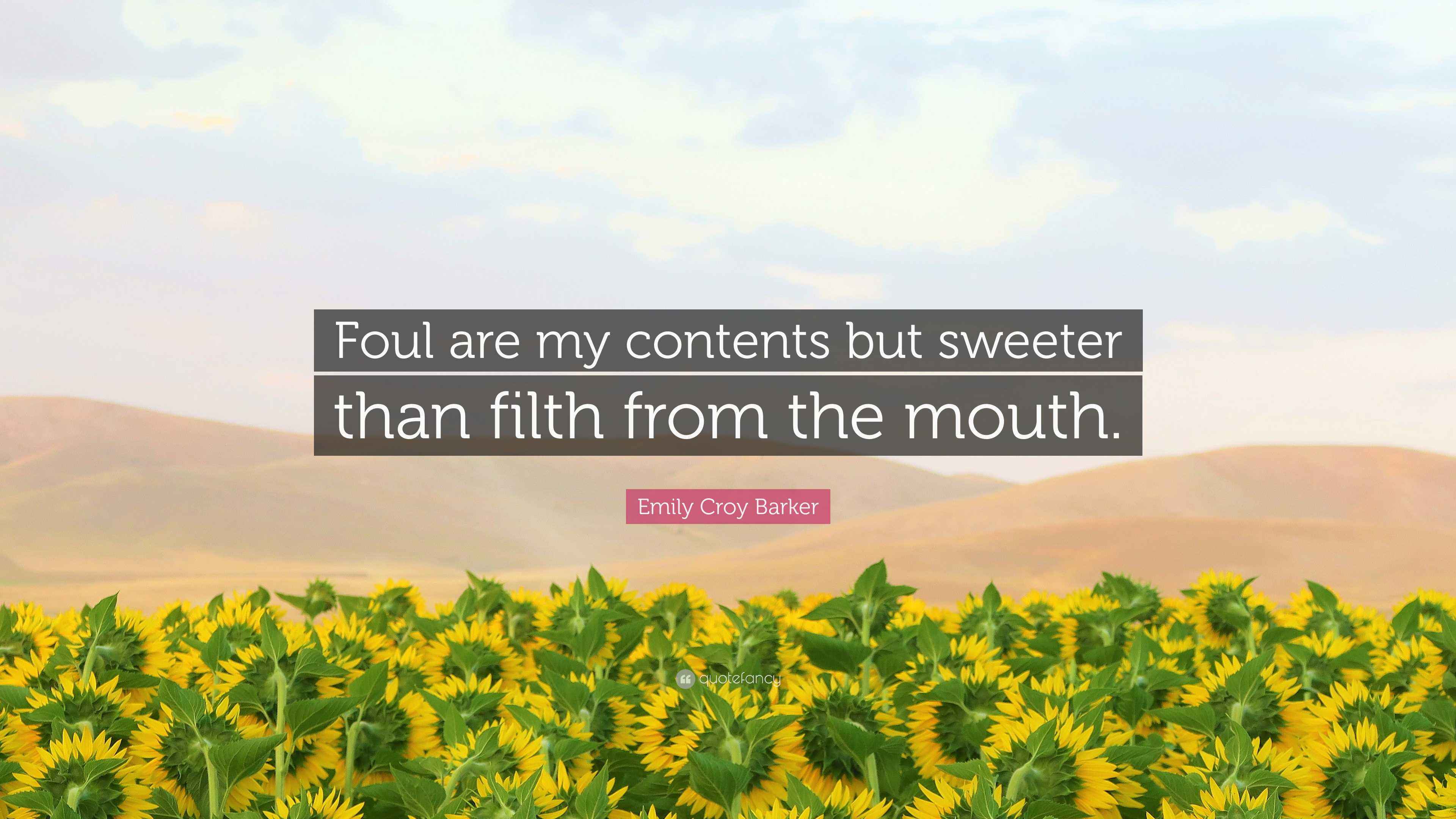 Emily Croy Barker Quote: “Foul are my contents but sweeter than filth ...