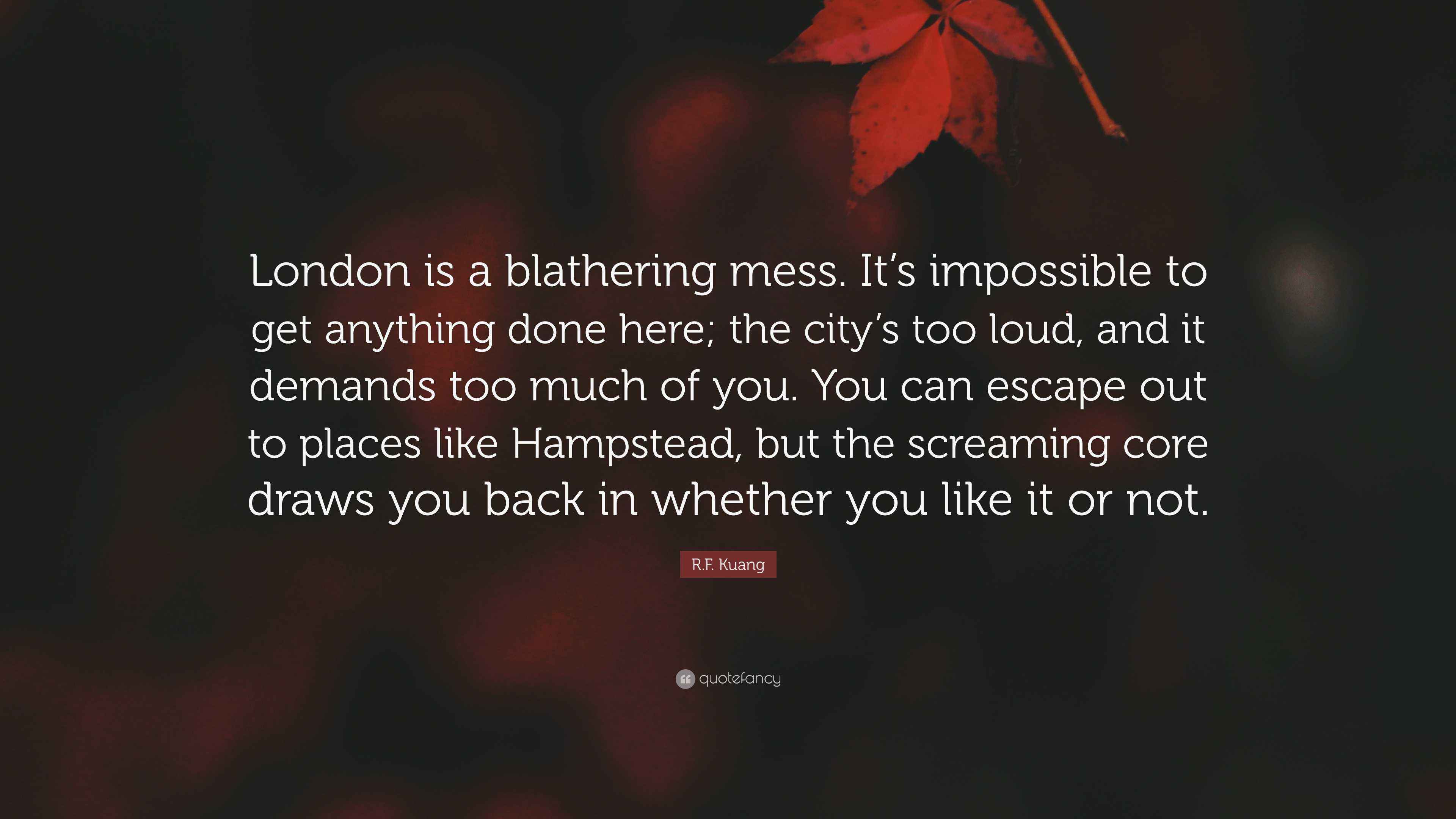 R.F. Kuang Quote: “London is a blathering mess. It’s impossible to get ...