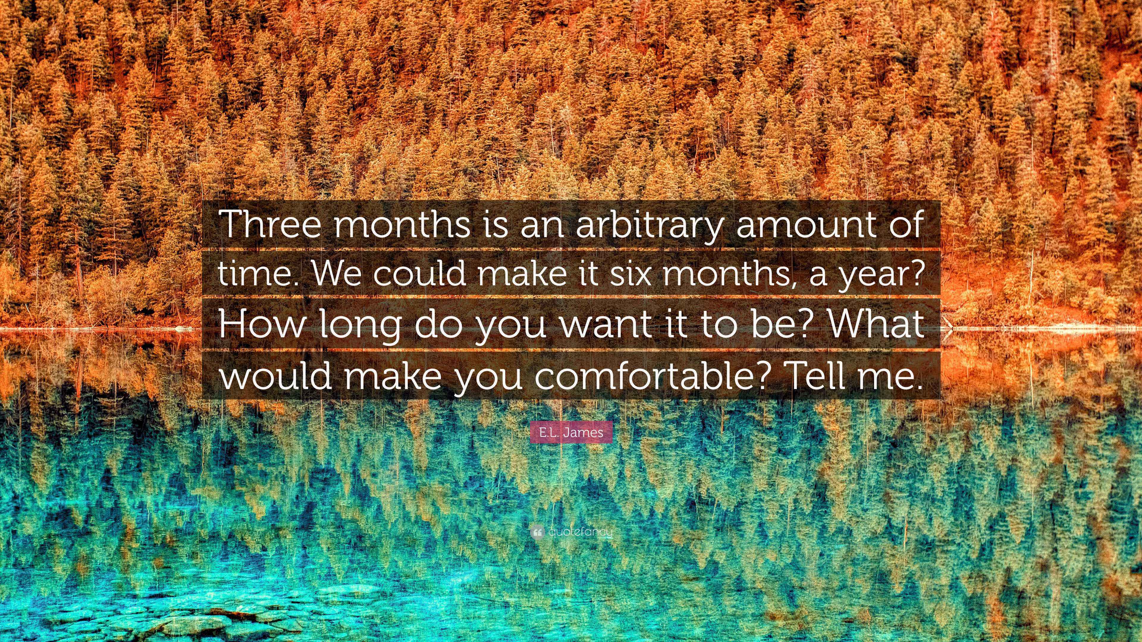 E.L. James Quote: “Three months is an arbitrary amount of time. We ...