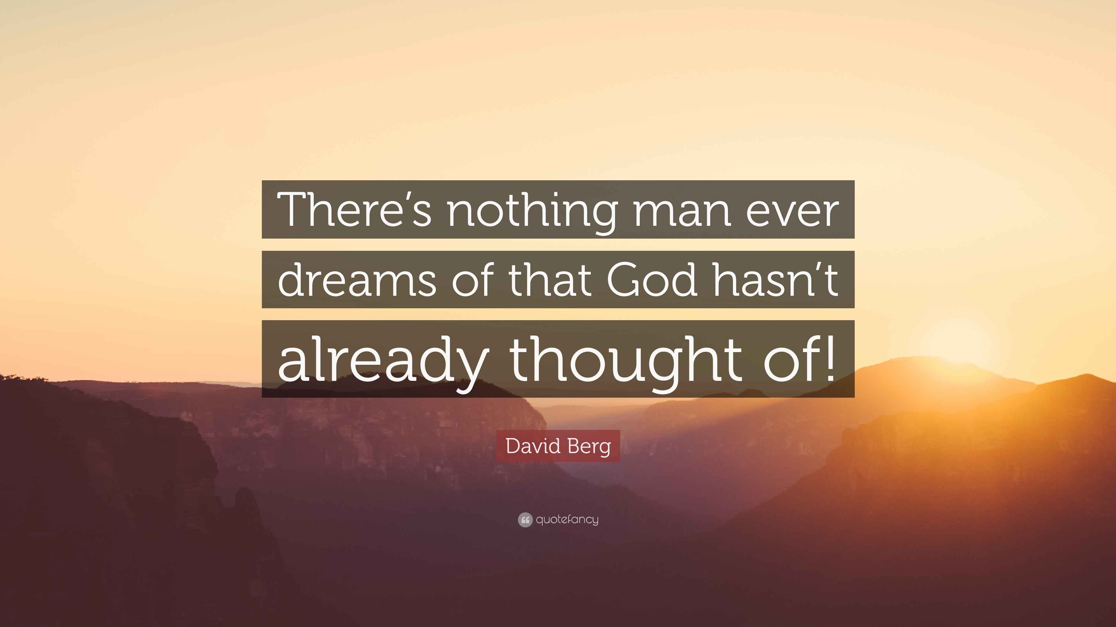 David Berg Quote: “There’s nothing man ever dreams of that God hasn’t ...