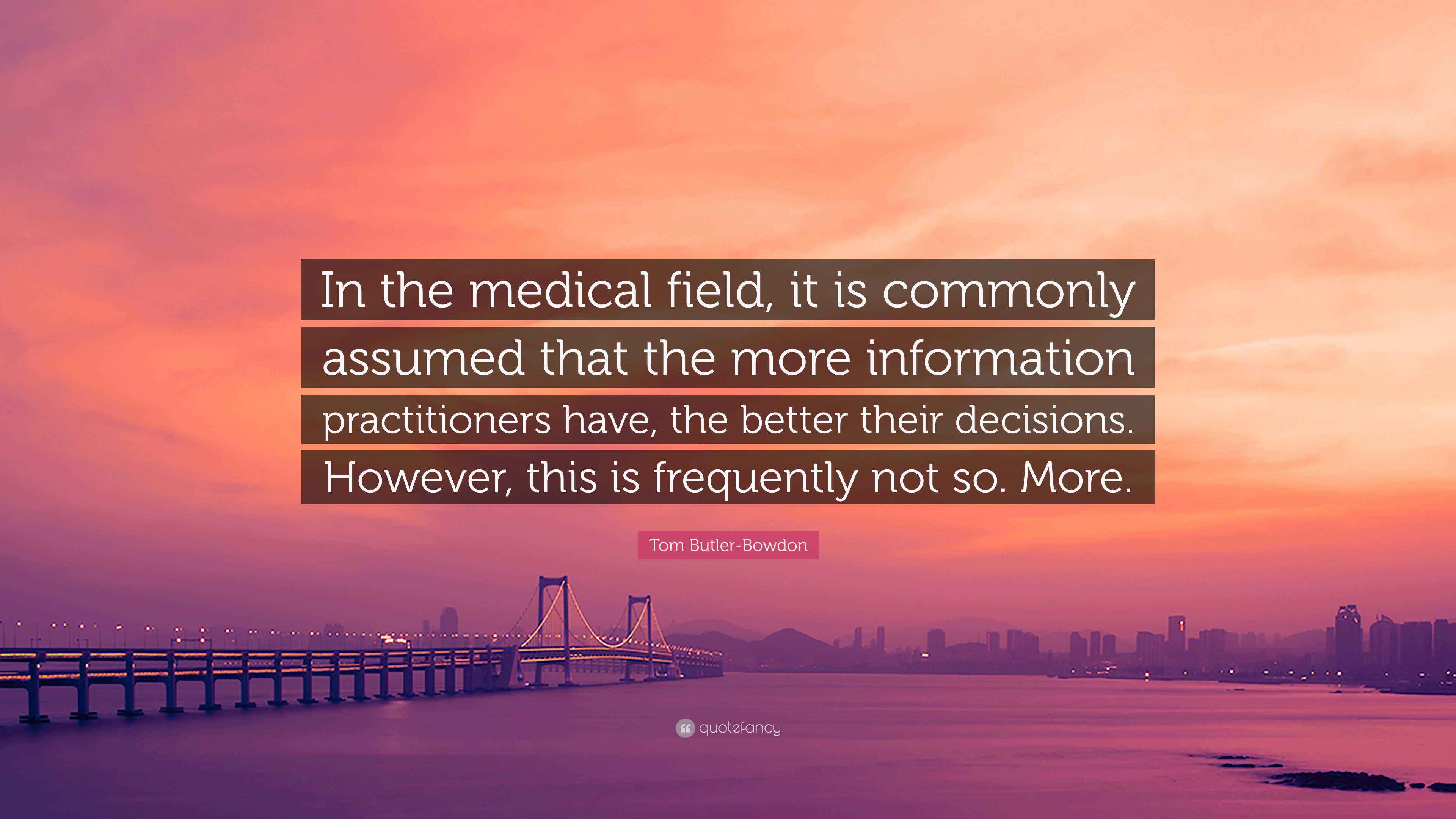 Tom Butler-Bowdon Quote: “In the medical field, it is commonly assumed ...