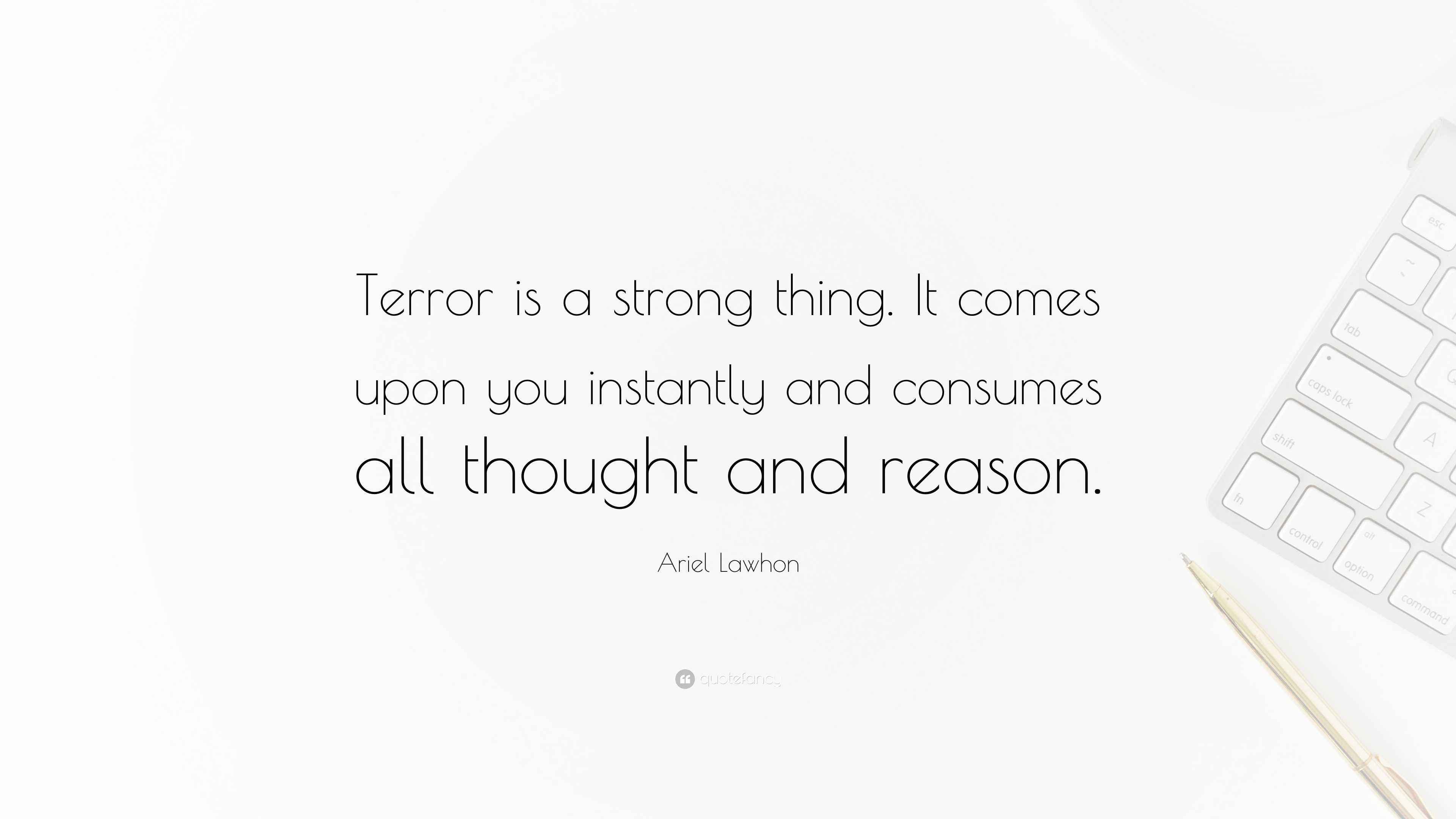 Ariel Lawhon Quote: “Terror is a strong thing. It comes upon you ...