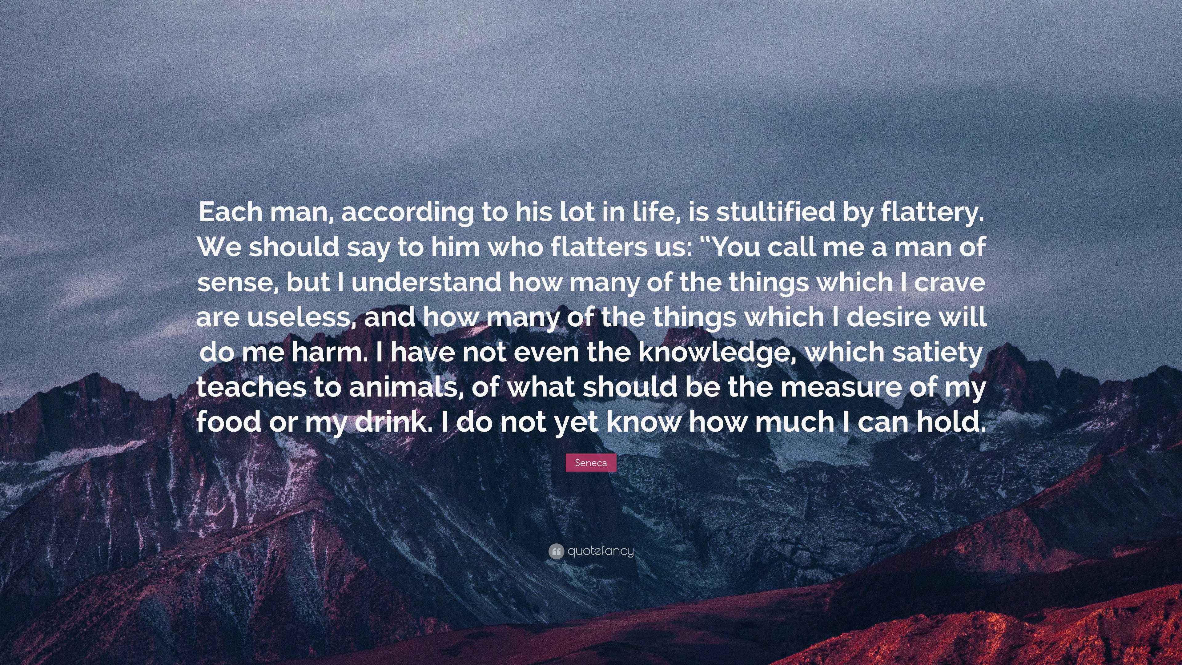 Seneca Quote: “Each man, according to his lot in life, is stultified by ...