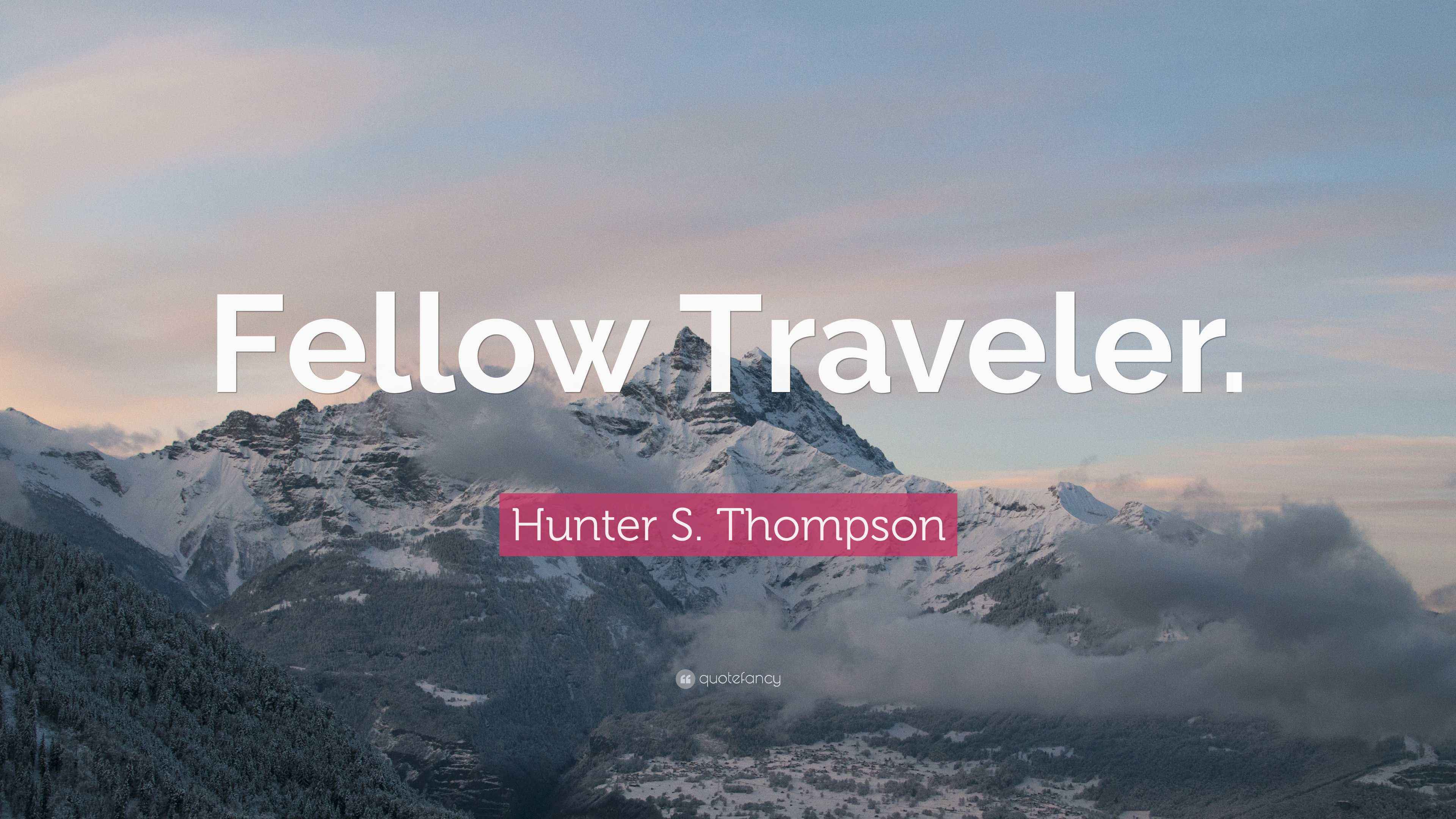 Hunter S. Thompson Quote: “Fellow Traveler.”