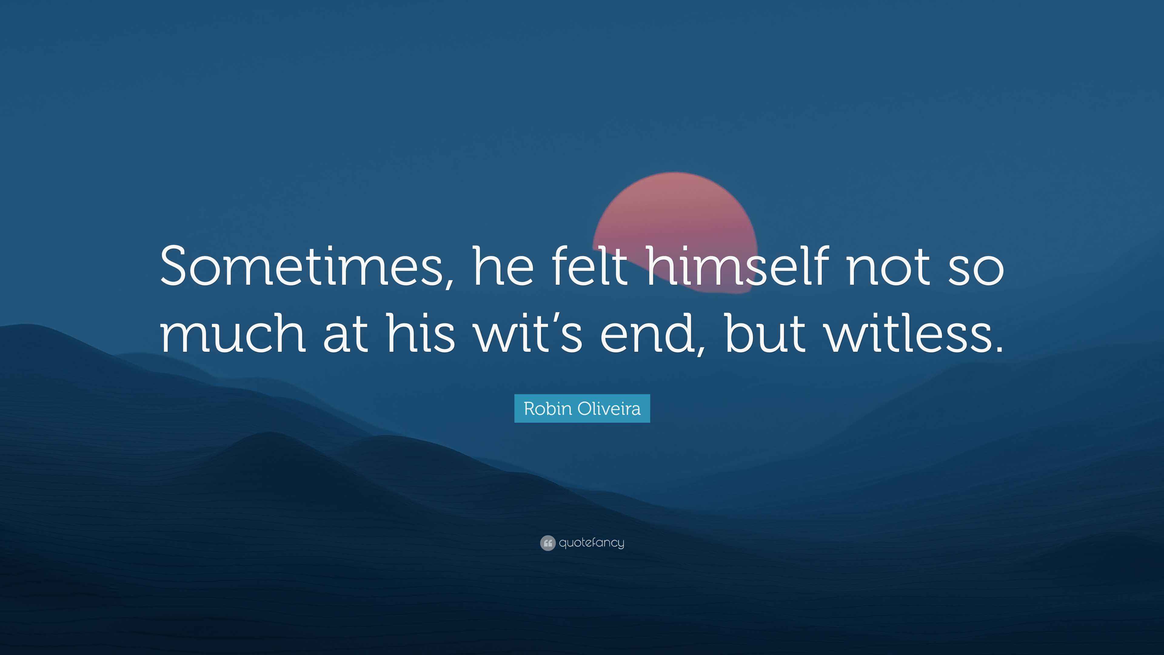 Robin Oliveira Quote: “Sometimes, he felt himself not so much at his ...