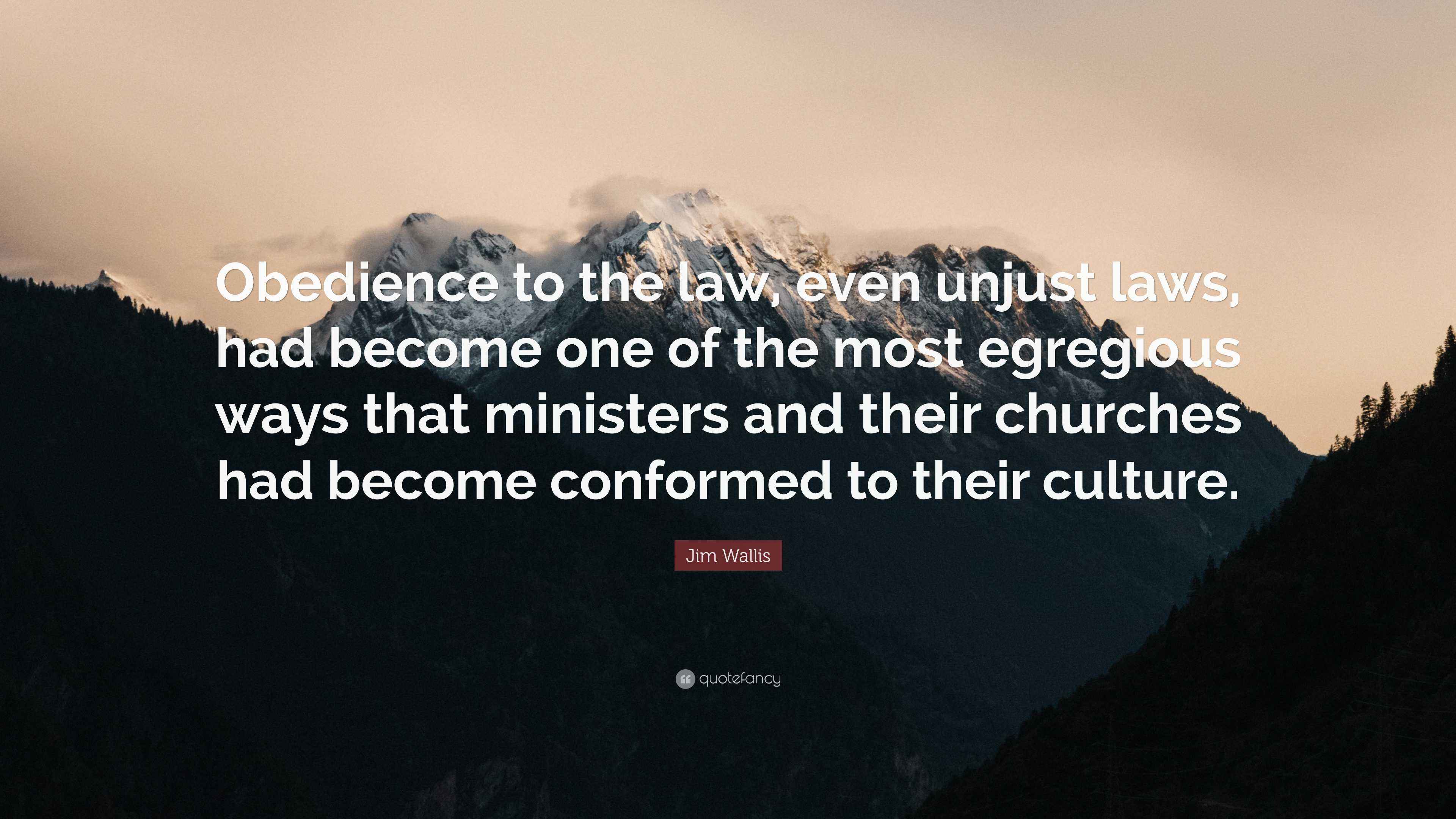 Jim Wallis Quote: “Obedience to the law, even unjust laws, had become ...