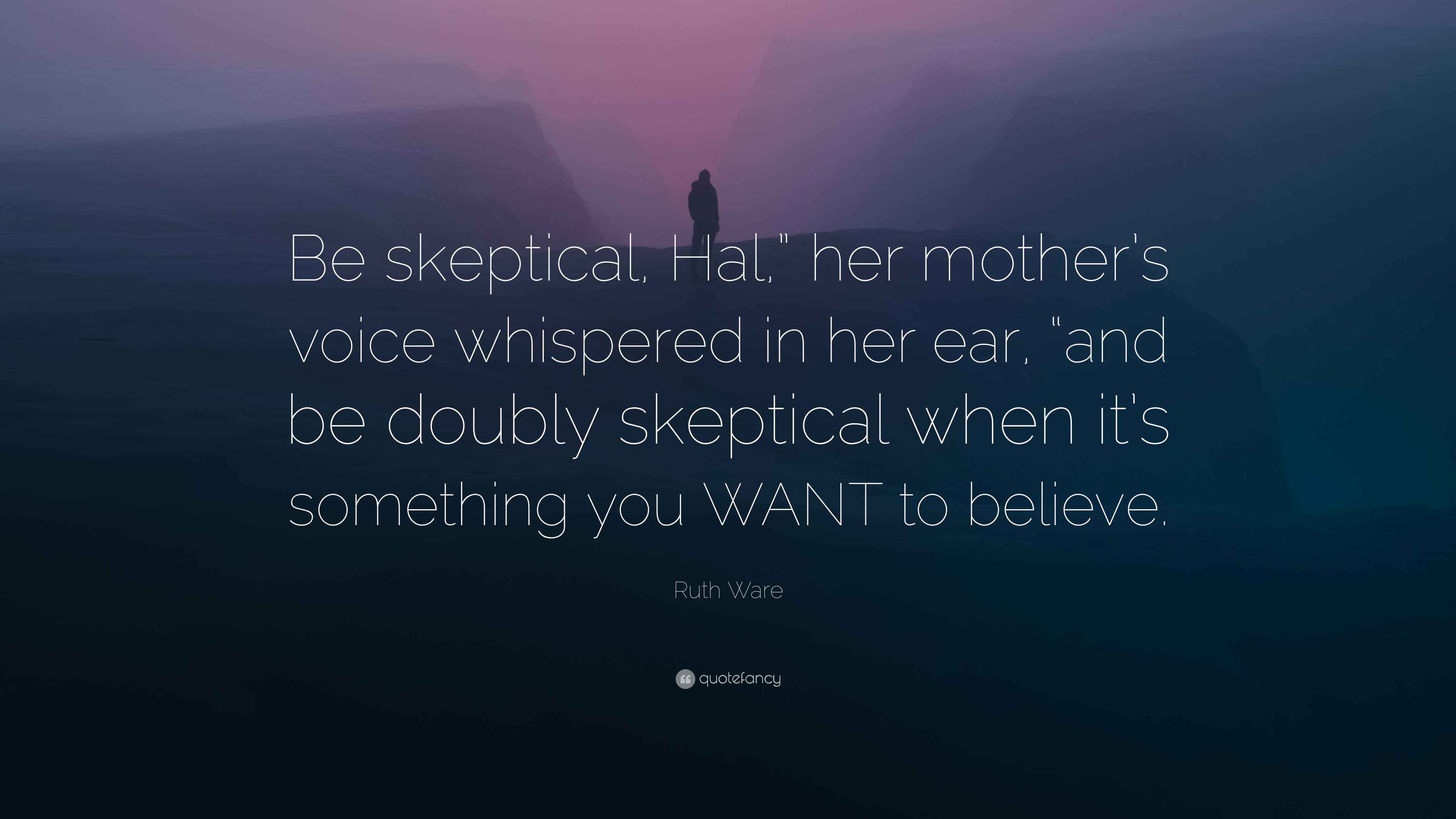 Ruth Ware Quote: “Be skeptical, Hal,” her mother’s voice whispered in ...