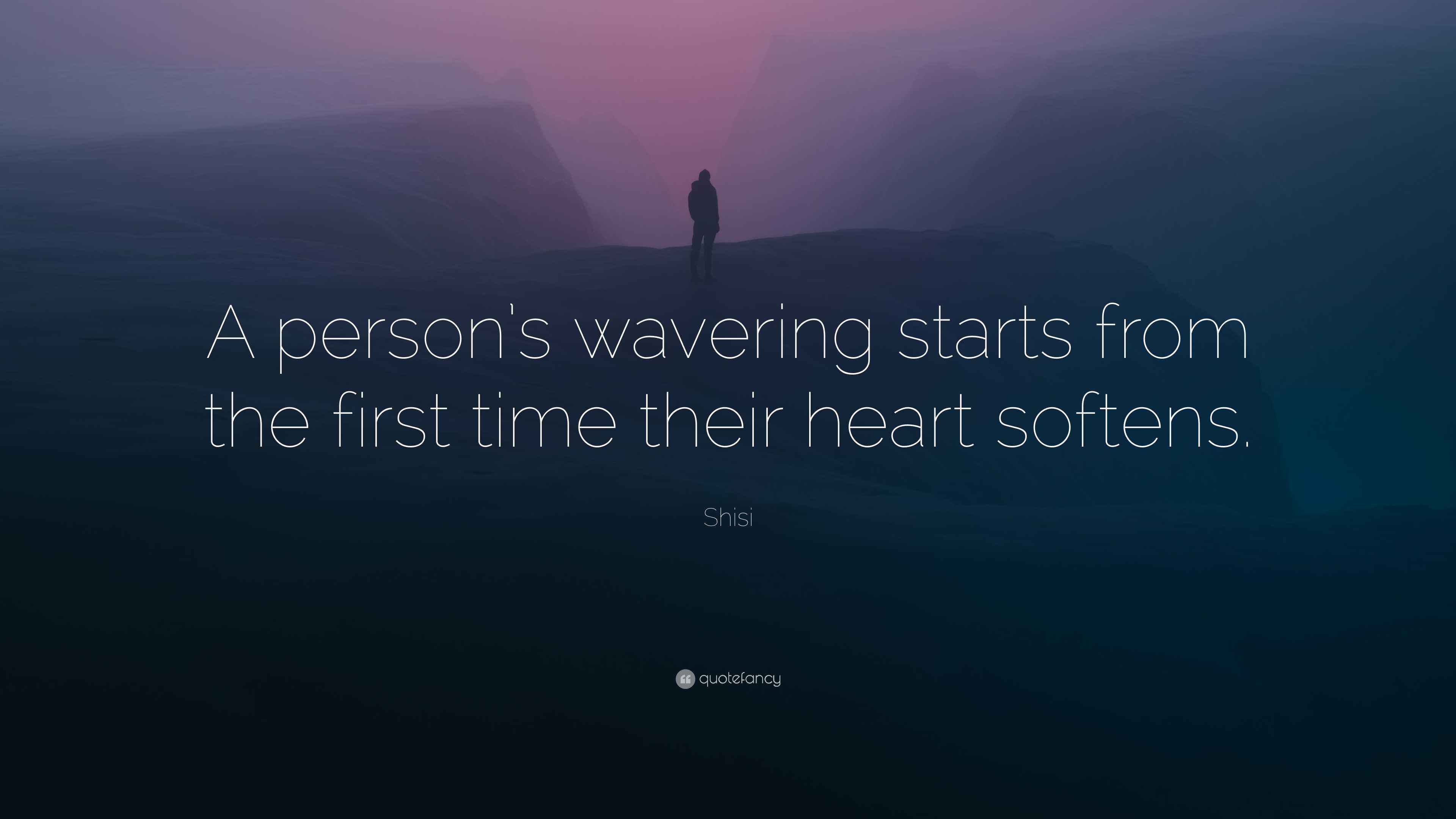 Shisi Quote: “A person’s wavering starts from the first time their ...