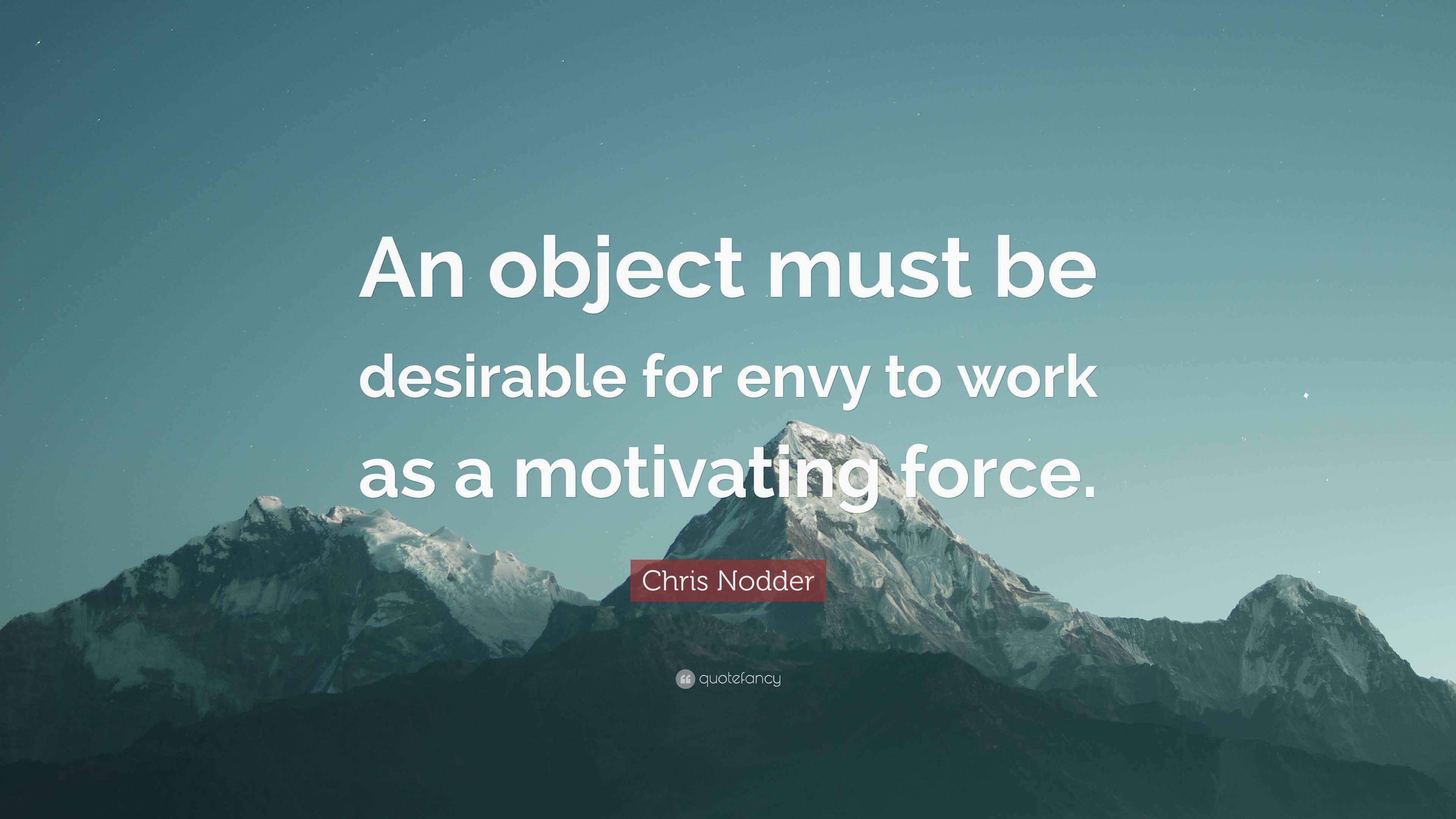 Chris Nodder Quote: “An object must be desirable for envy to work as a ...