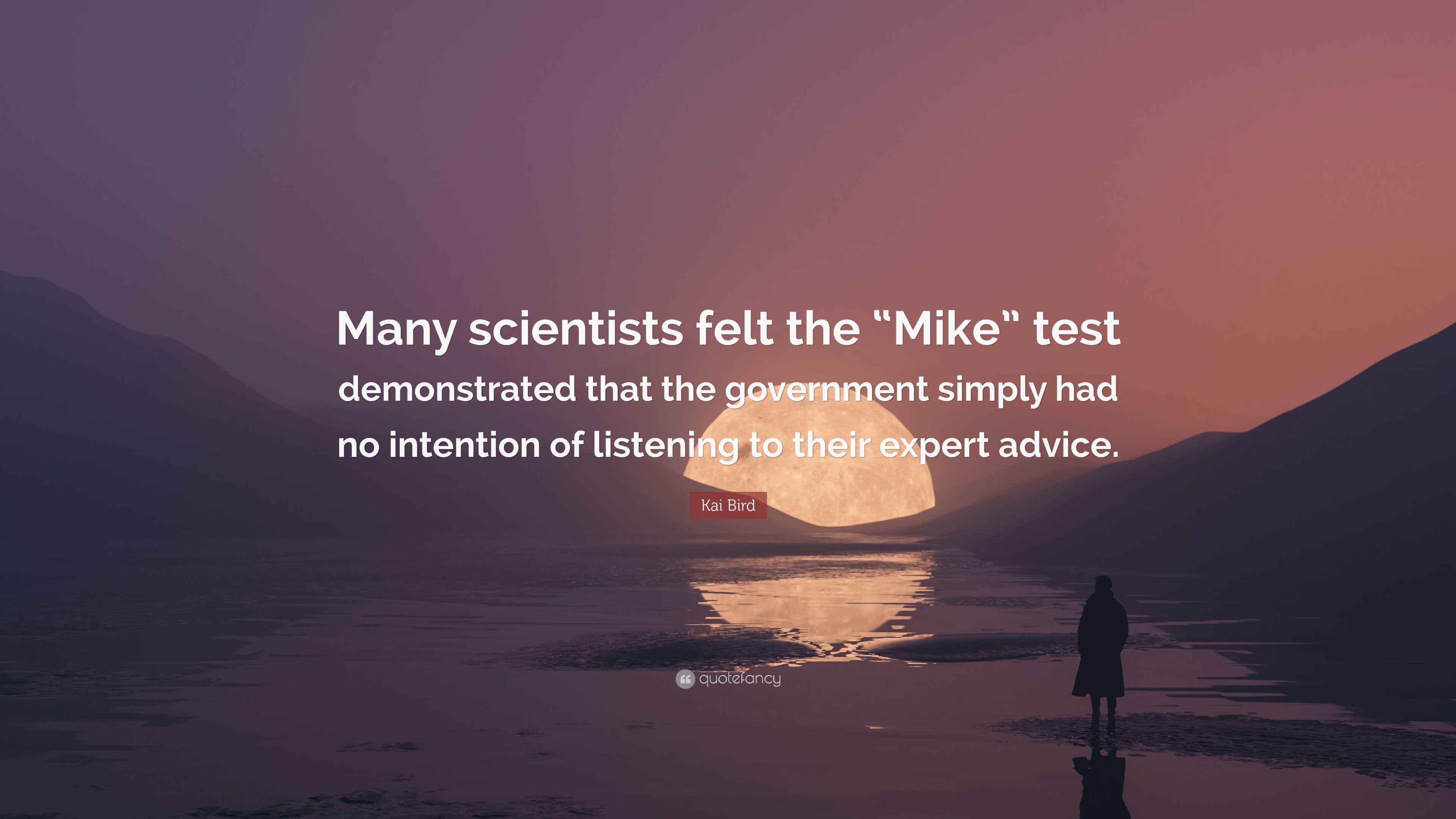 Kai Bird Quote: “Many scientists felt the “Mike” test demonstrated that ...
