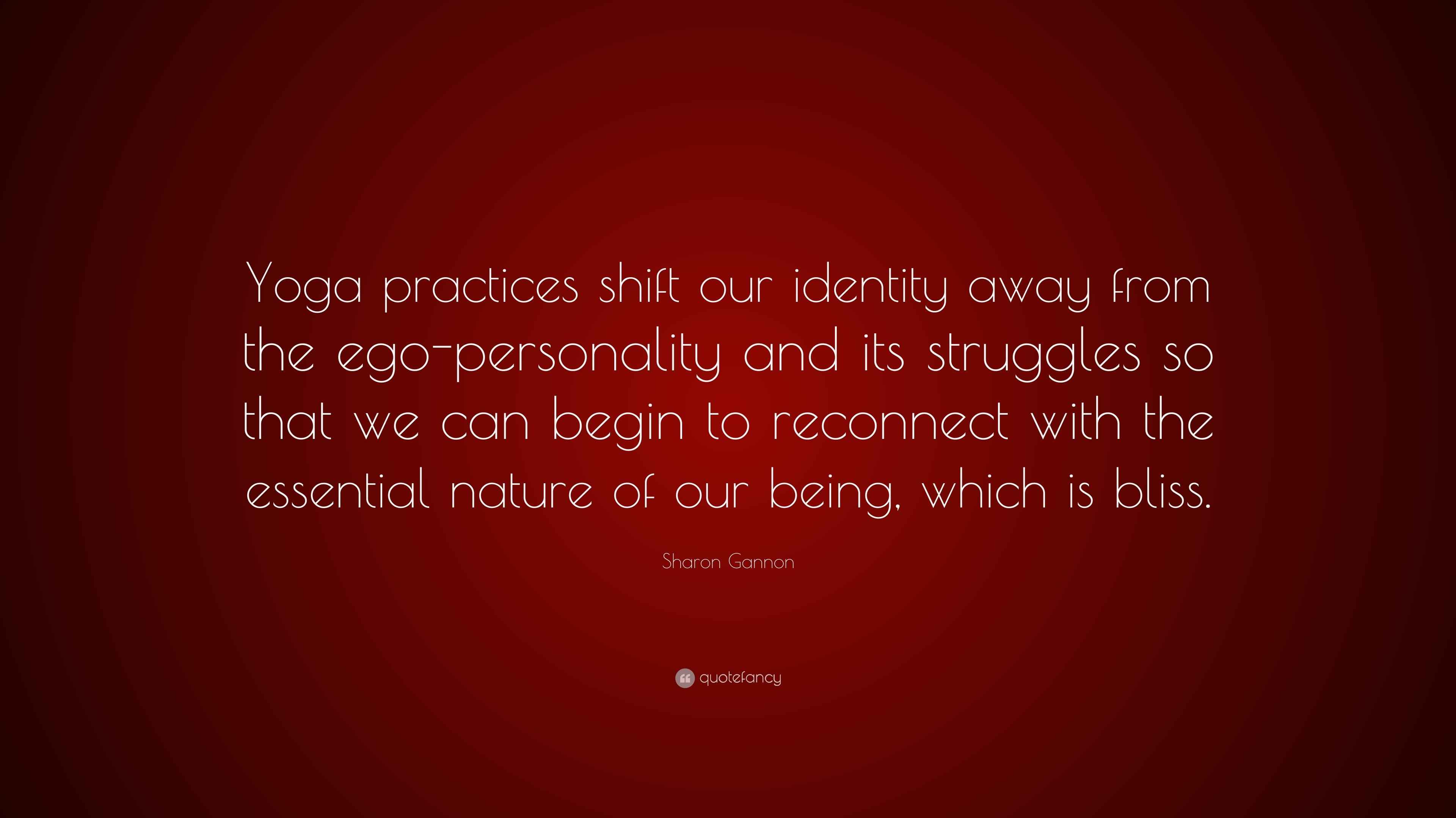 Sharon Gannon Quote: “Yoga practices shift our identity away from the ...