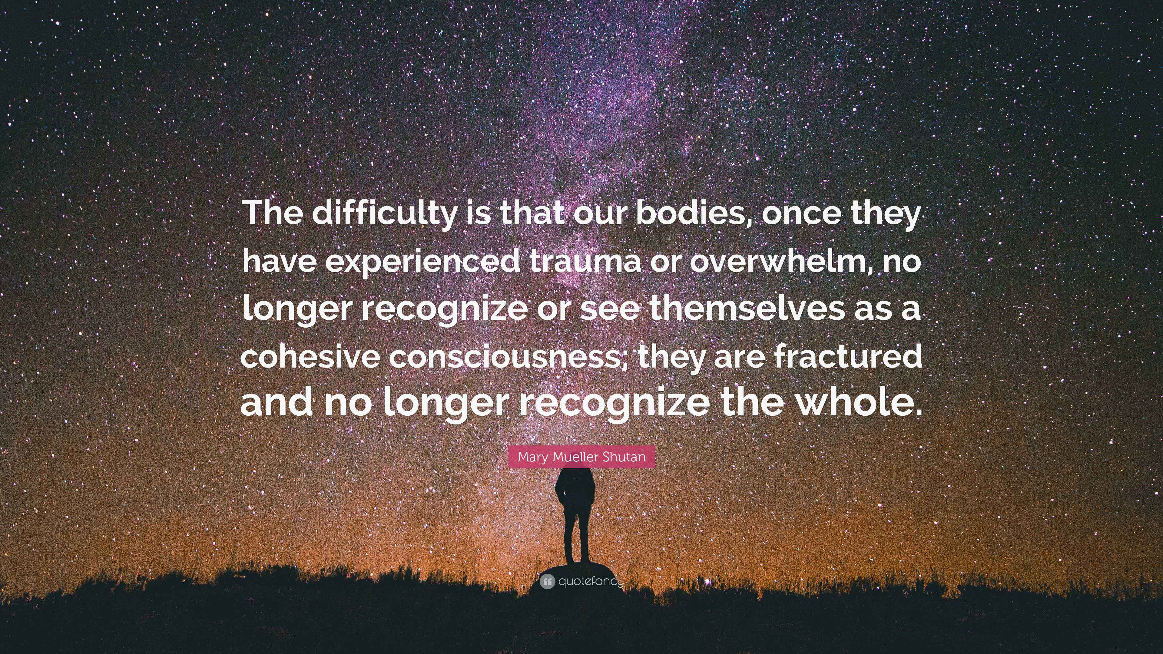 Mary Mueller Shutan Quote: “The difficulty is that our bodies, once ...