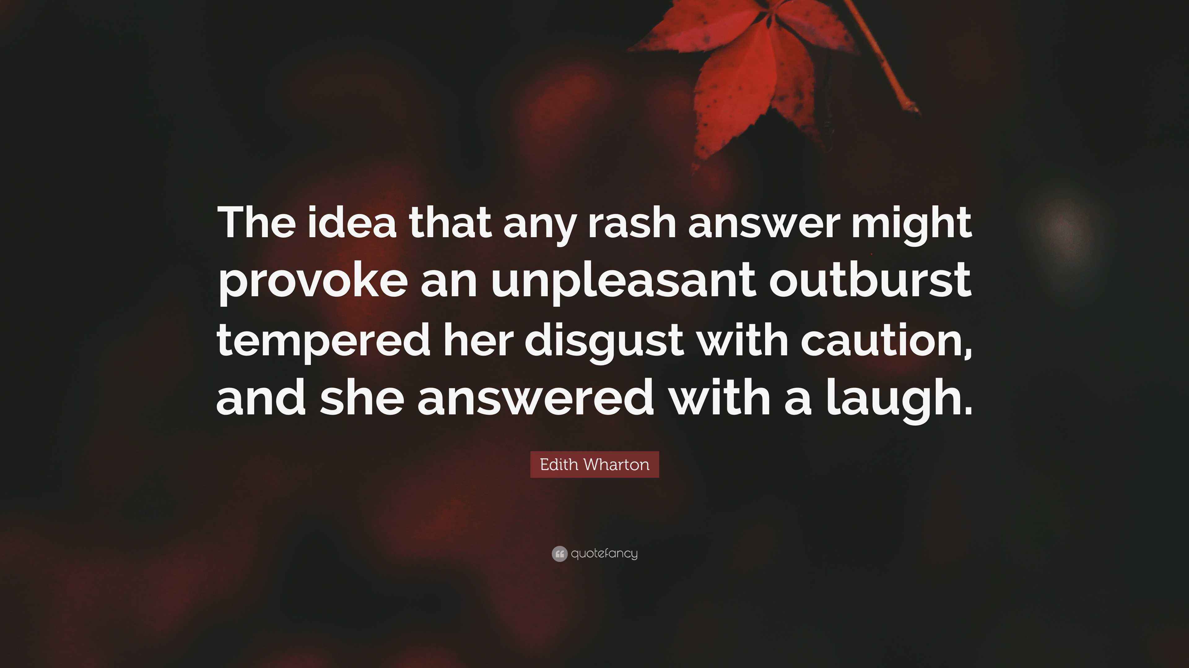 Edith Wharton Quote: “The idea that any rash answer might provoke an ...