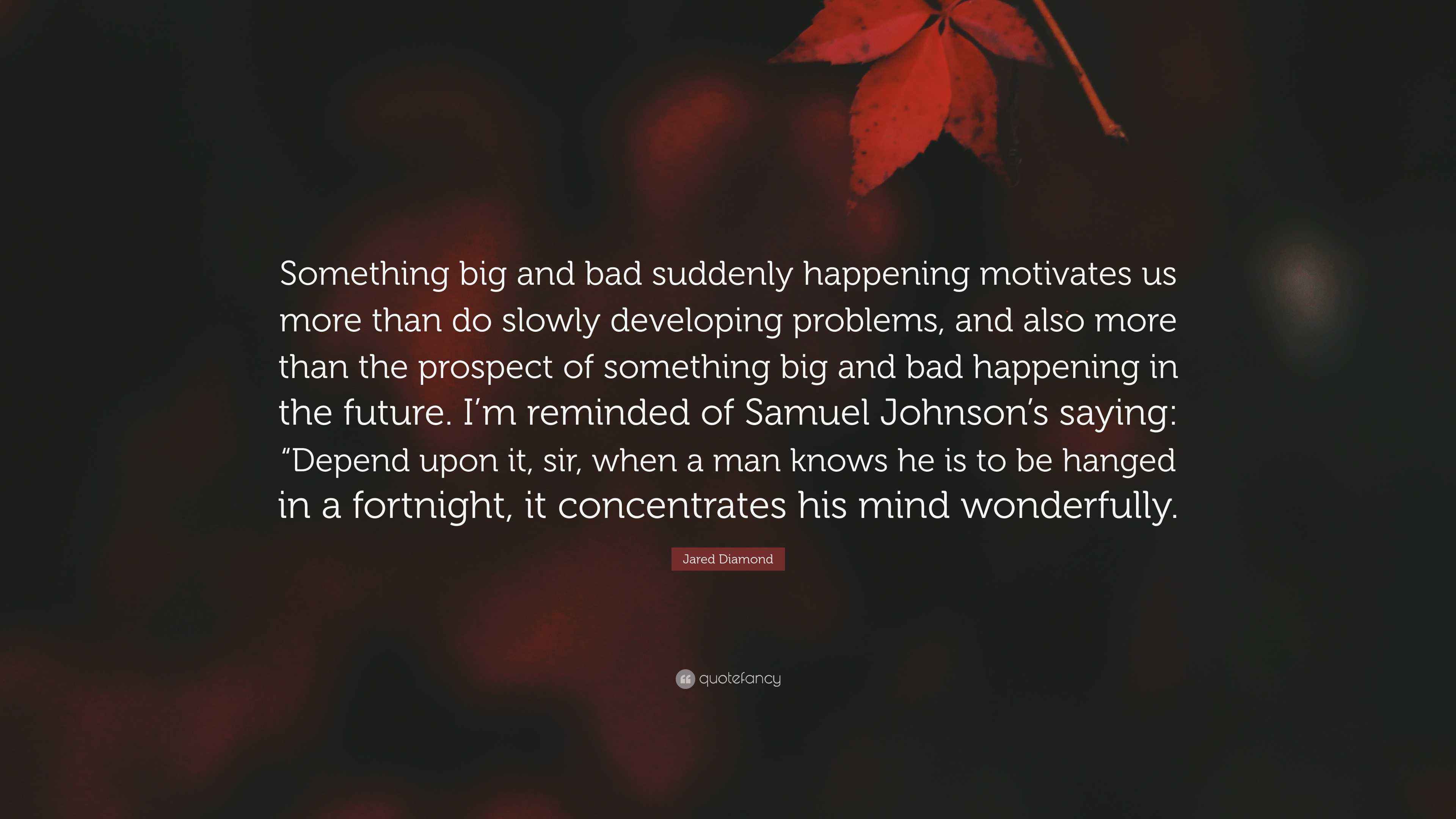 Jared Diamond Quote: “Something big and bad suddenly happening ...