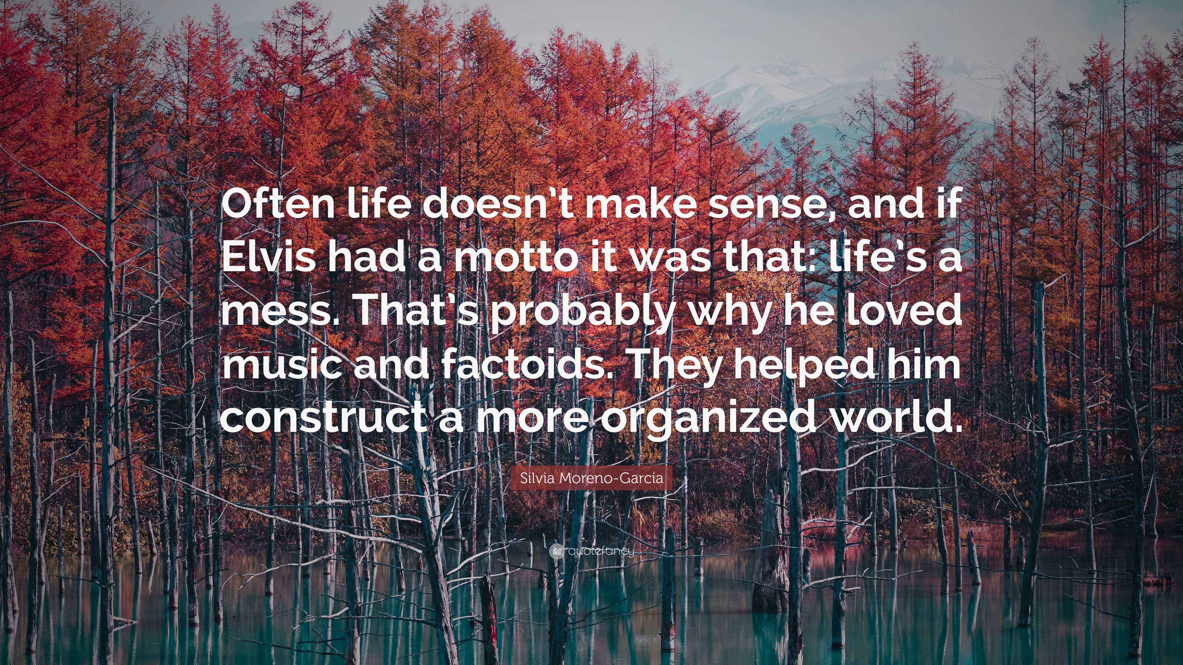 Silvia Moreno-Garcia Quote: “Often life doesn’t make sense, and if ...