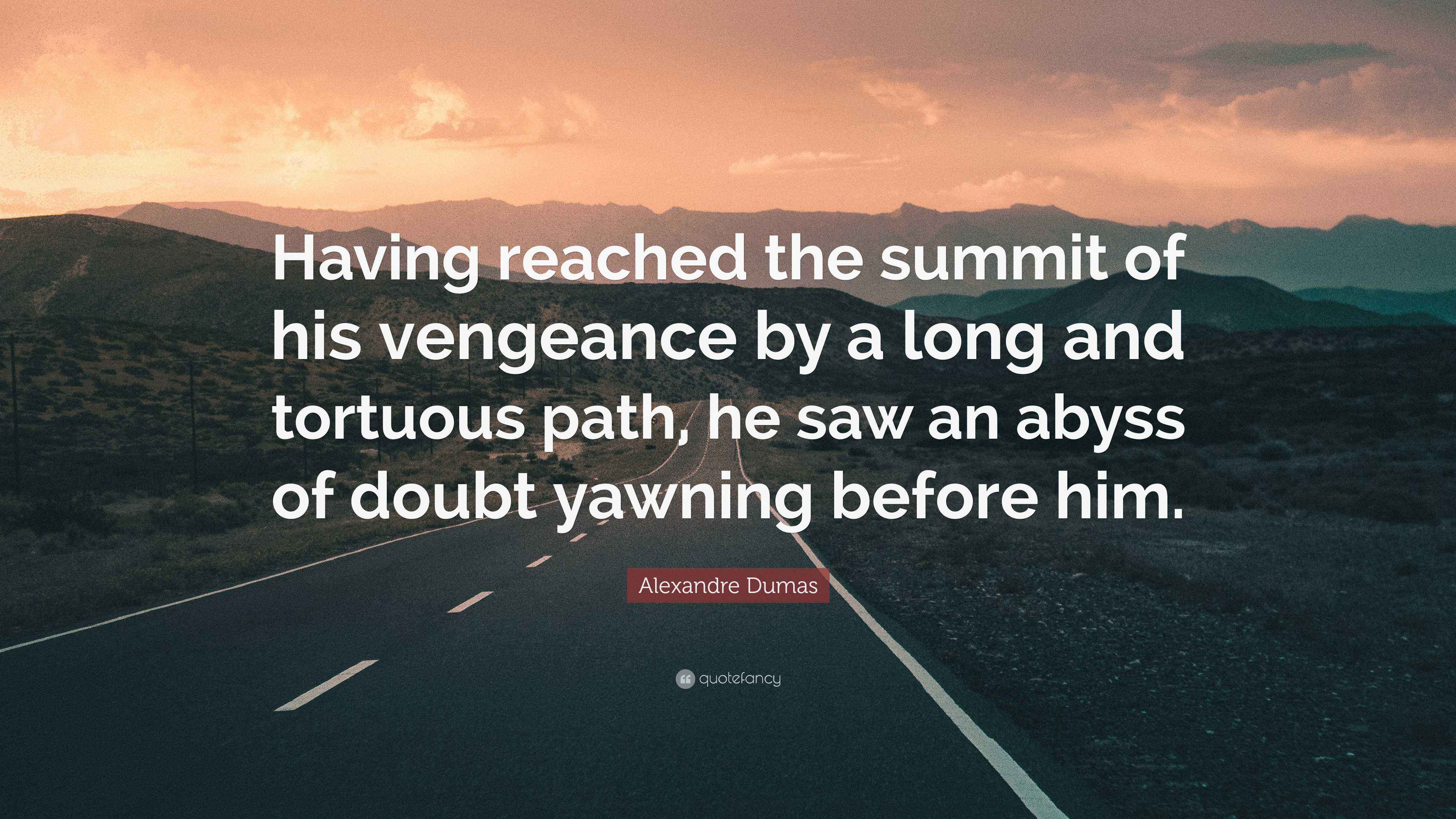Alexandre Dumas Quote: “Having reached the summit of his vengeance by a ...