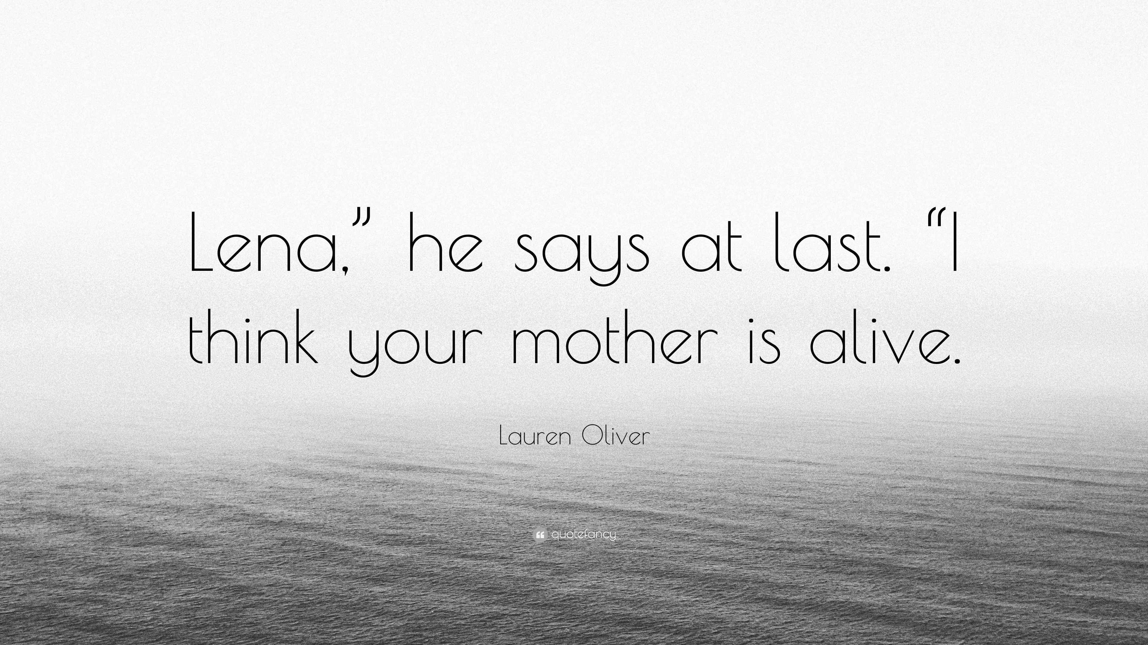 Lauren Oliver Quote: “Lena,” he says at last. “I think your mother is ...