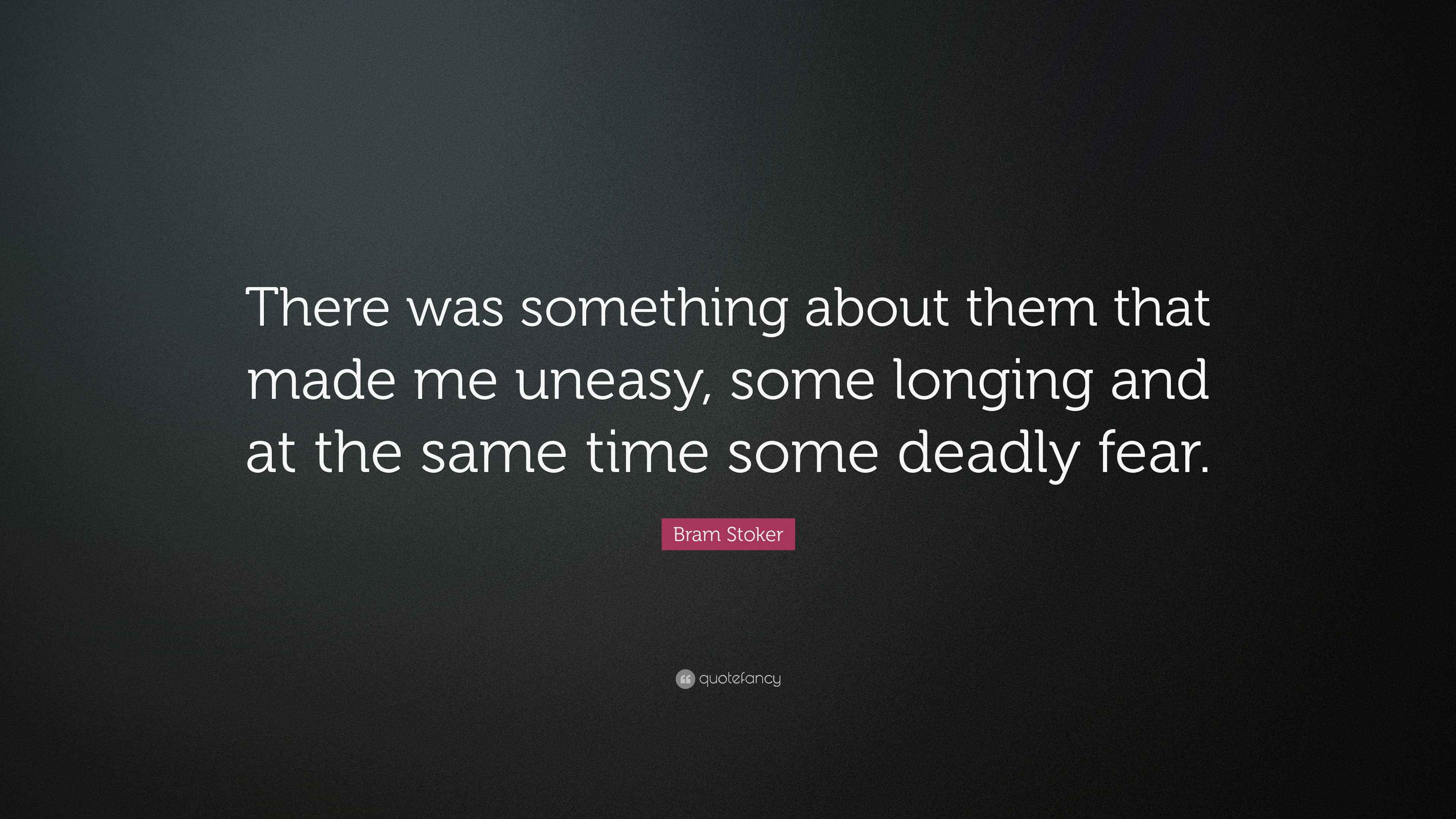 Bram Stoker Quote: “There was something about them that made me uneasy ...