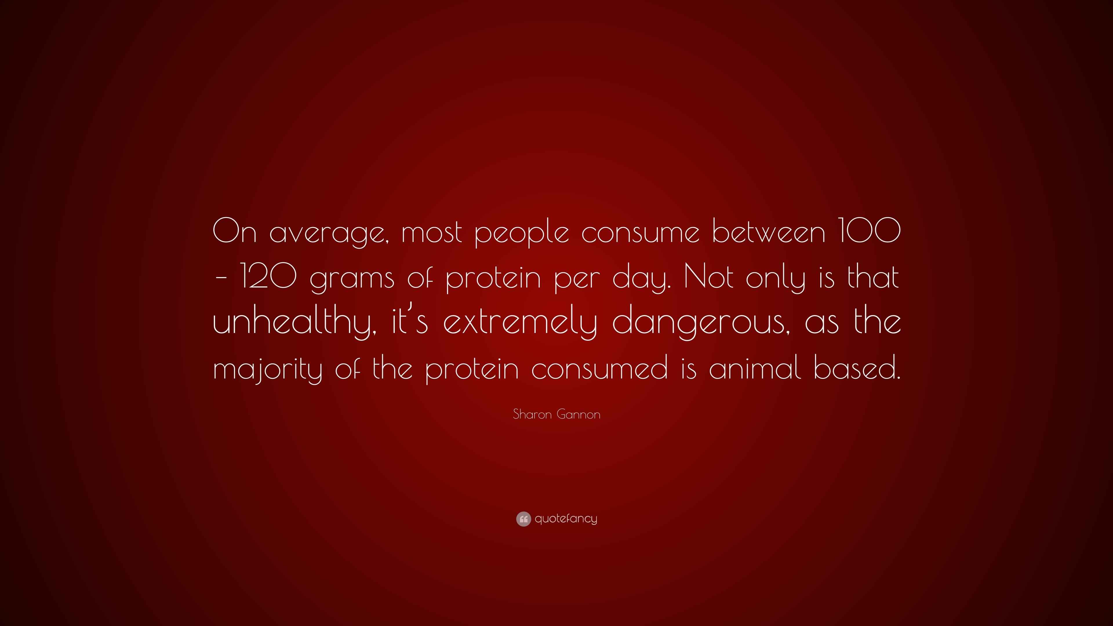 Sharon Gannon Quote: “On average, most people consume between 100 – 120 ...