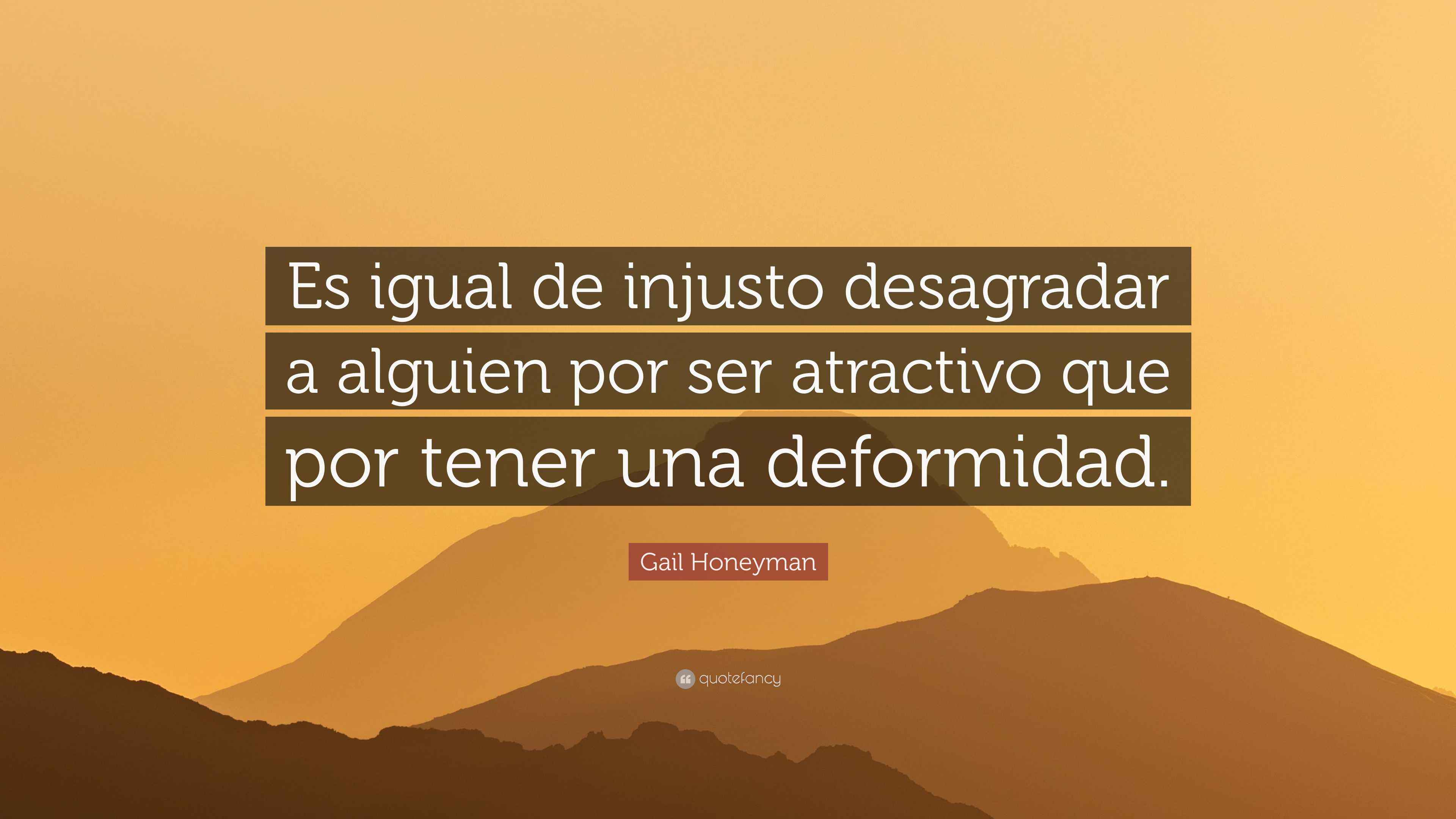 Gail Honeyman Quote: “Es igual de injusto desagradar a alguien por ser ...
