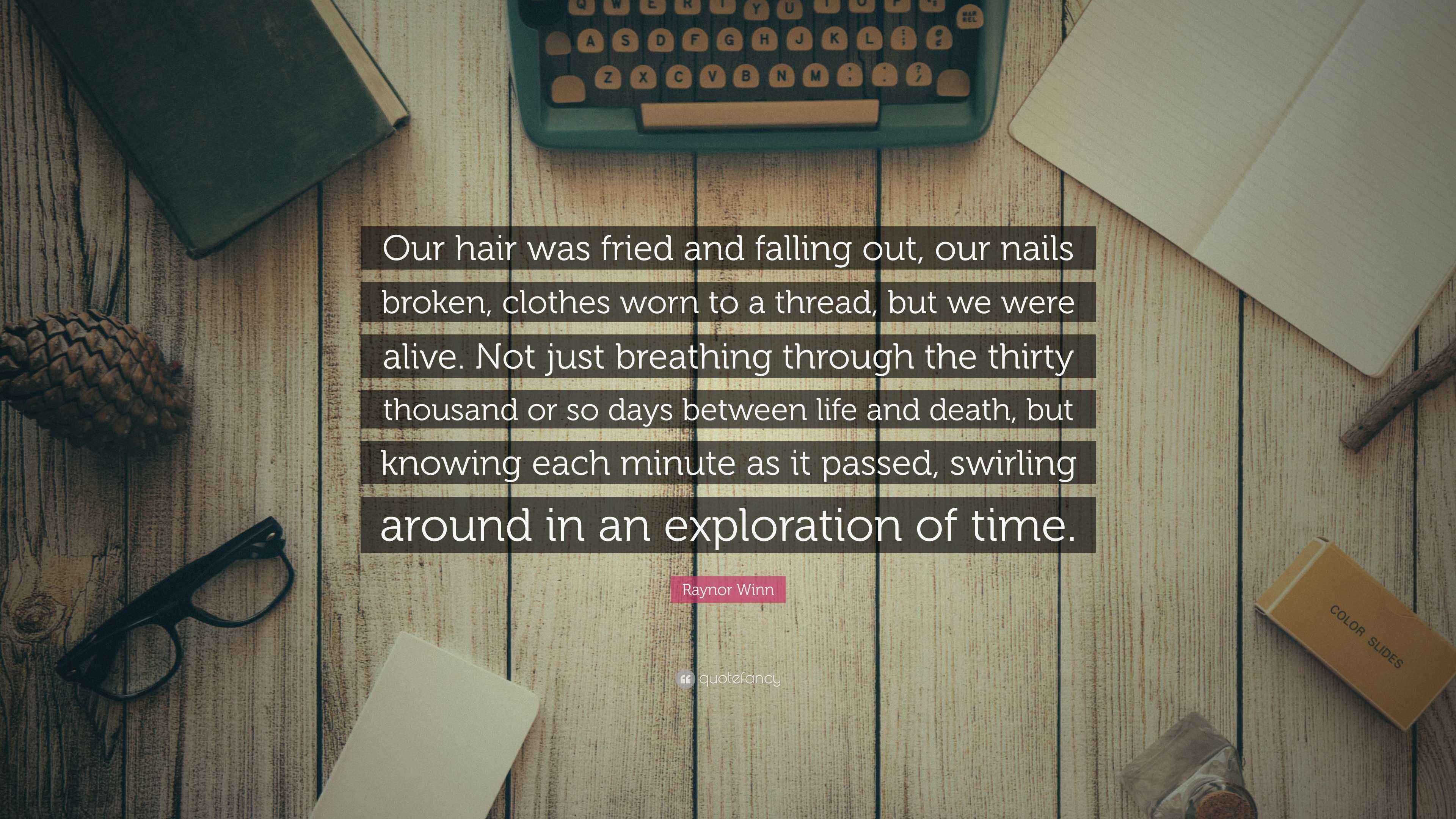 Raynor Winn Quote: “Our hair was fried and falling out, our nails ...