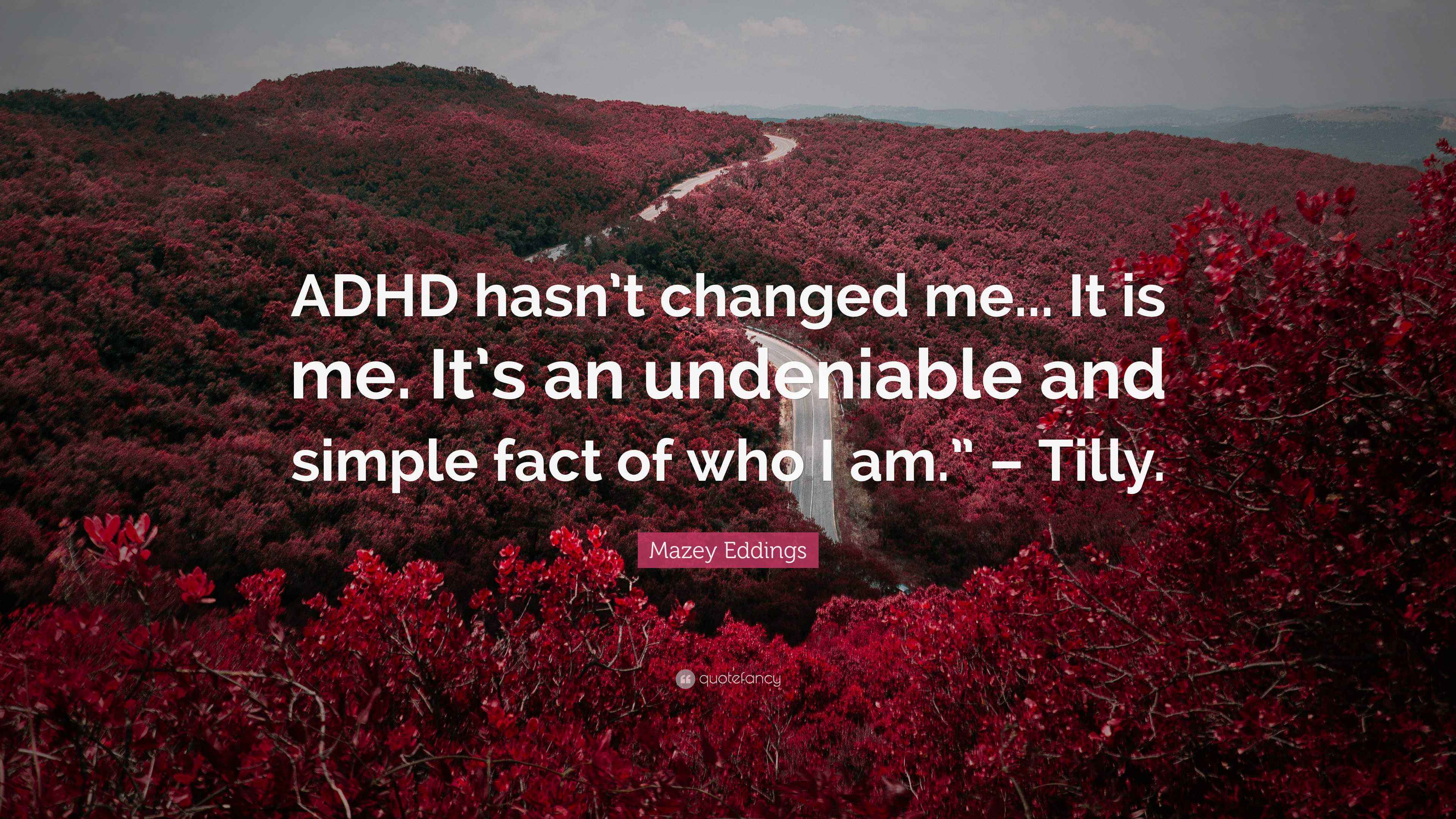 Mazey Eddings Quote: “ADHD hasn’t changed me... It is me. It’s an ...