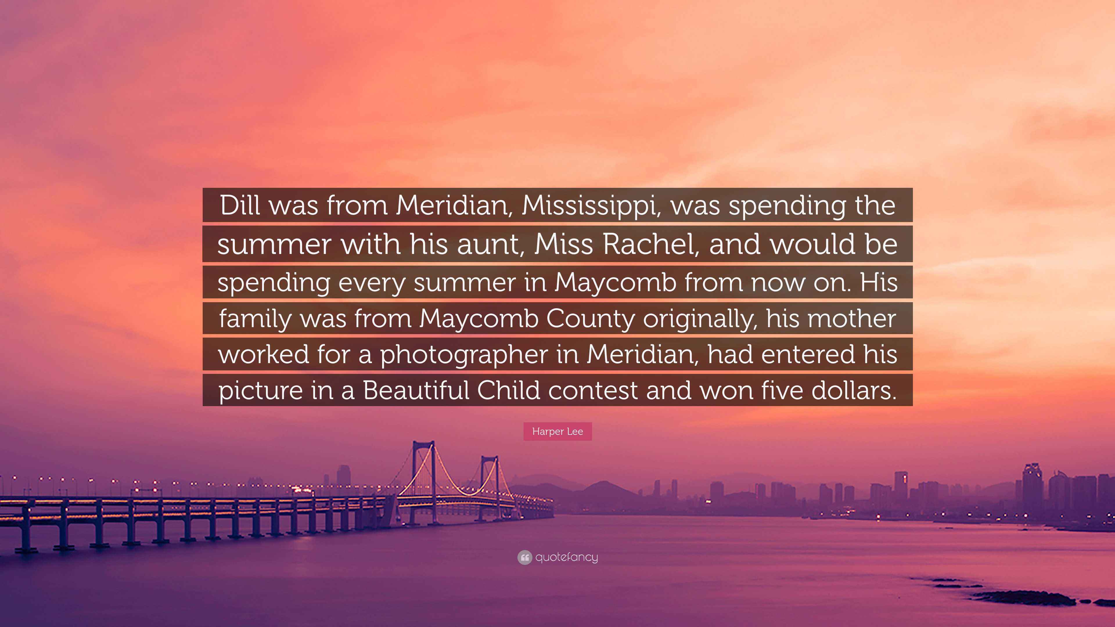 Harper Lee Quote: “Dill was from Meridian, Mississippi, was spending ...