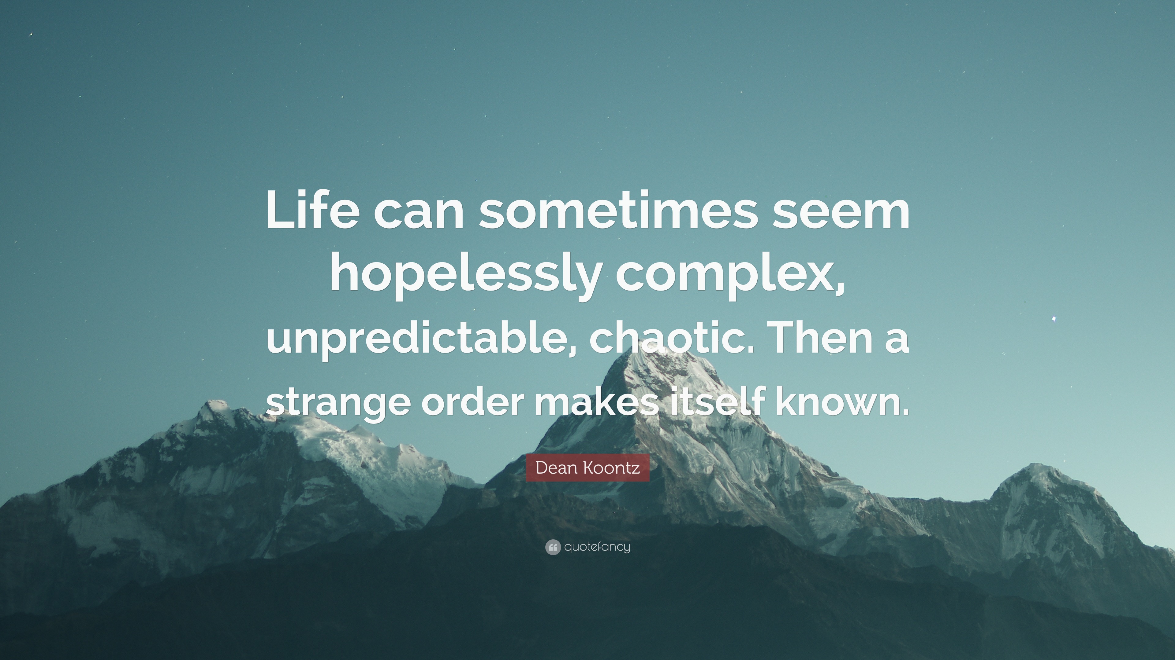 Dean Koontz Quote: “Life can sometimes seem hopelessly complex ...