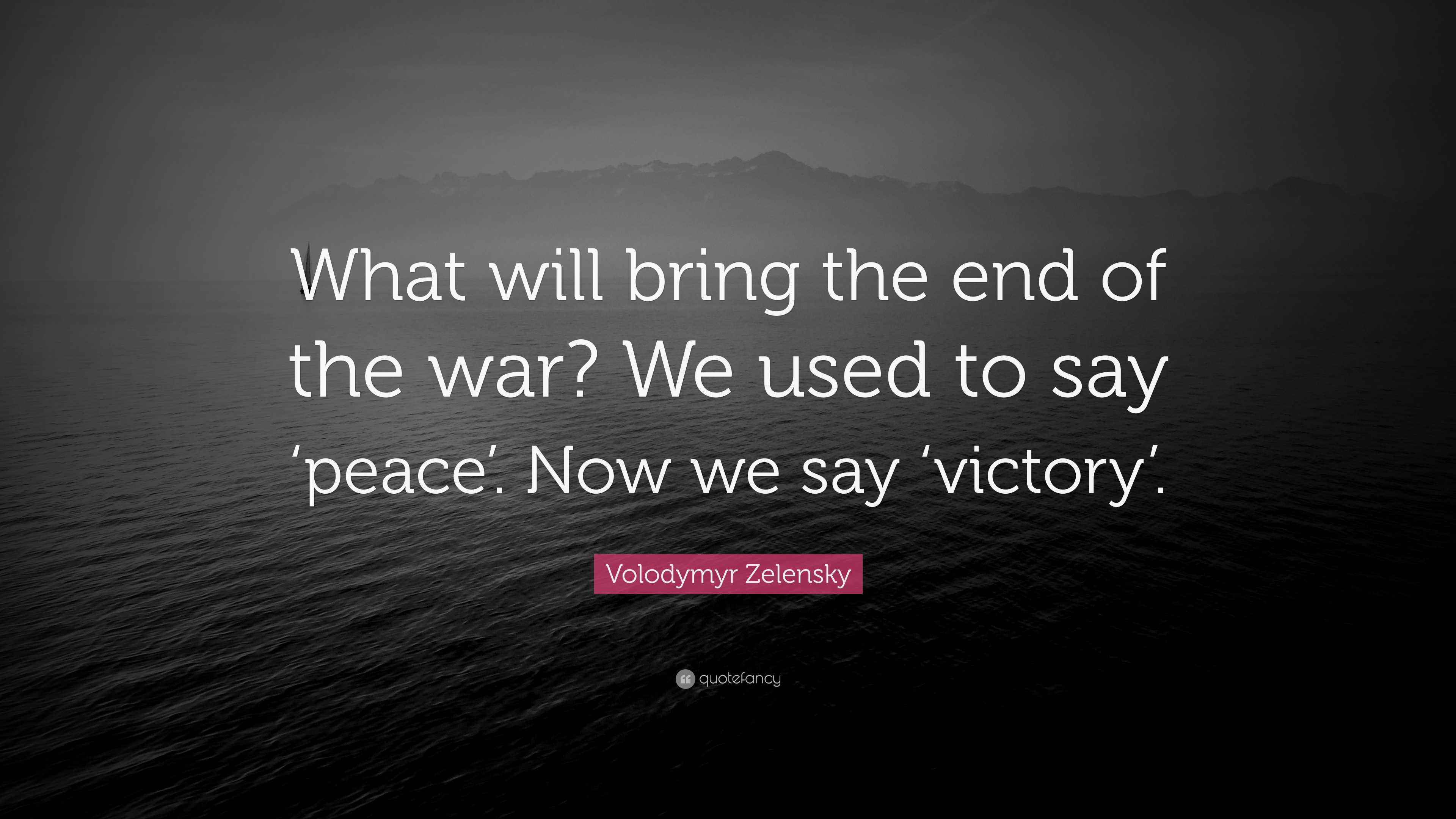 Volodymyr Zelensky Quote: “What will bring the end of the war? We used ...