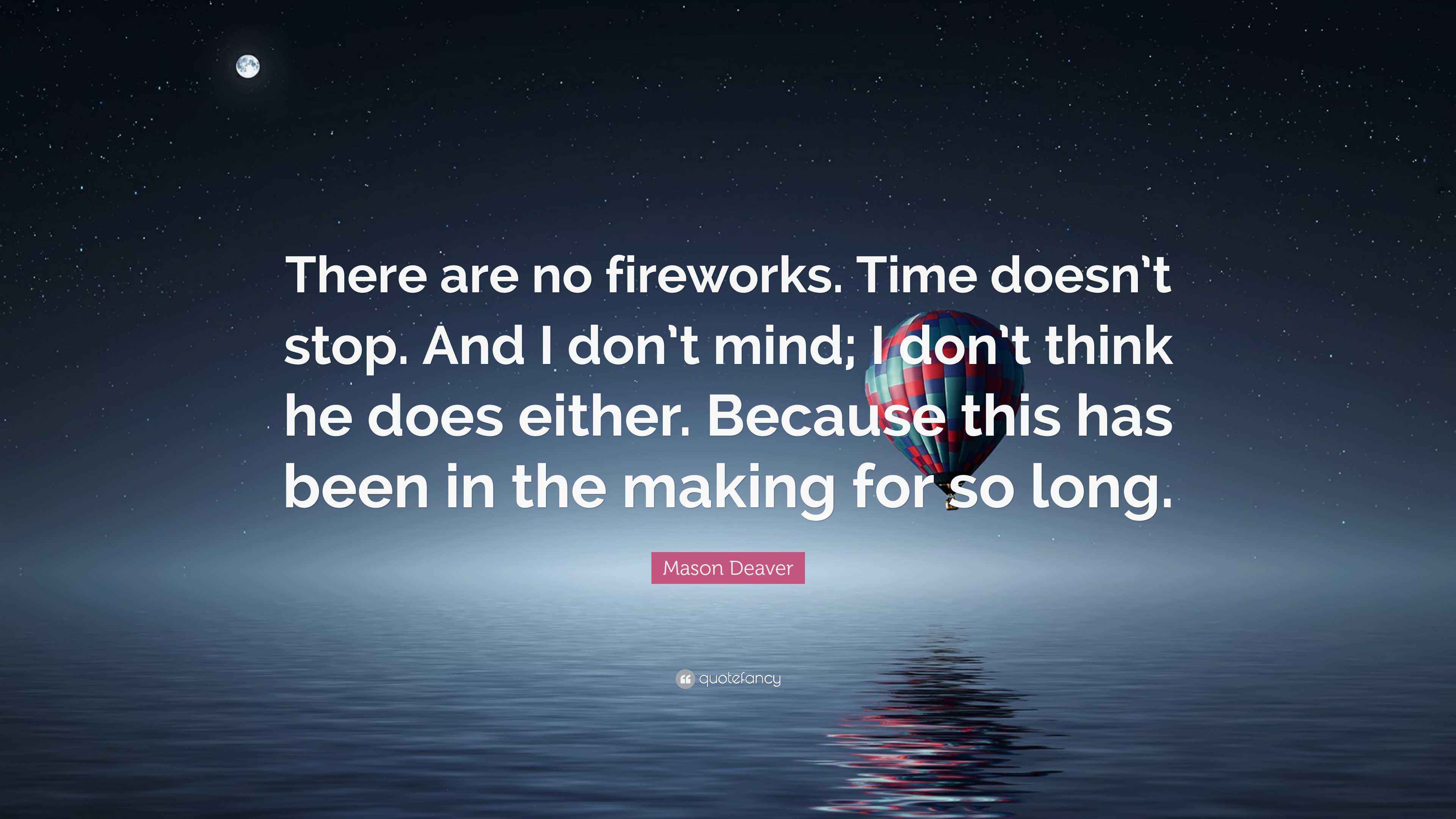Mason Deaver Quote: “There are no fireworks. Time doesn’t stop. And I ...