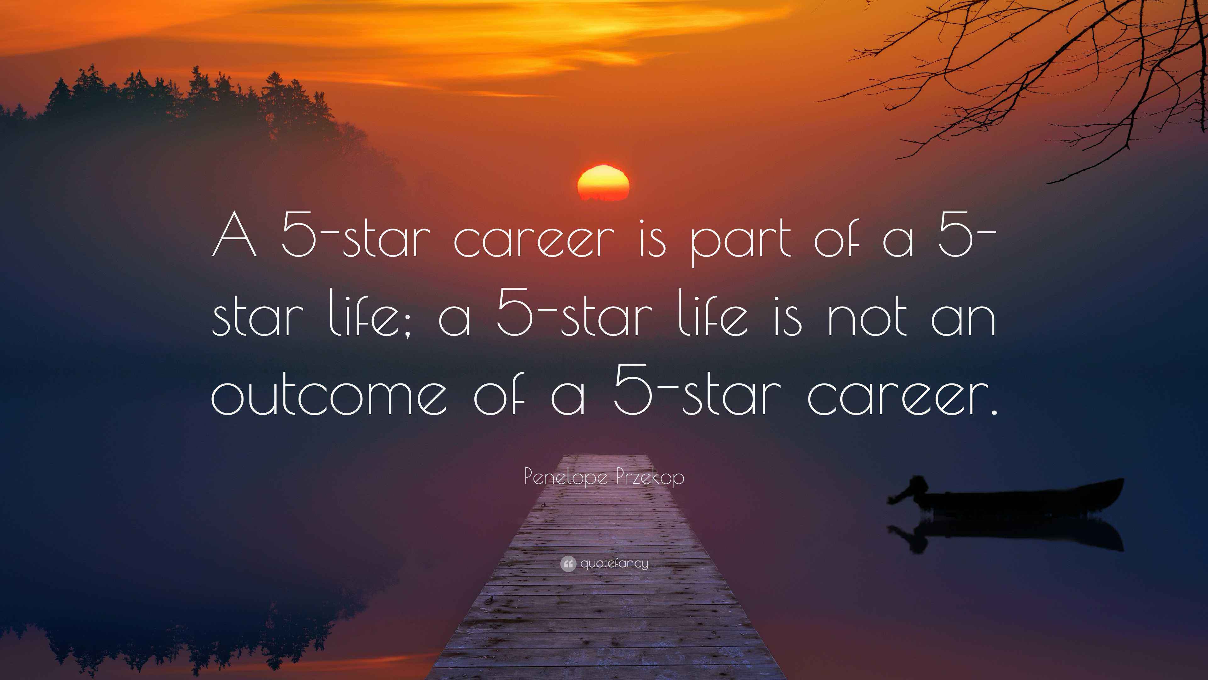 Penelope Przekop Quote: “A 5-star career is part of a 5-star life; a 5 ...