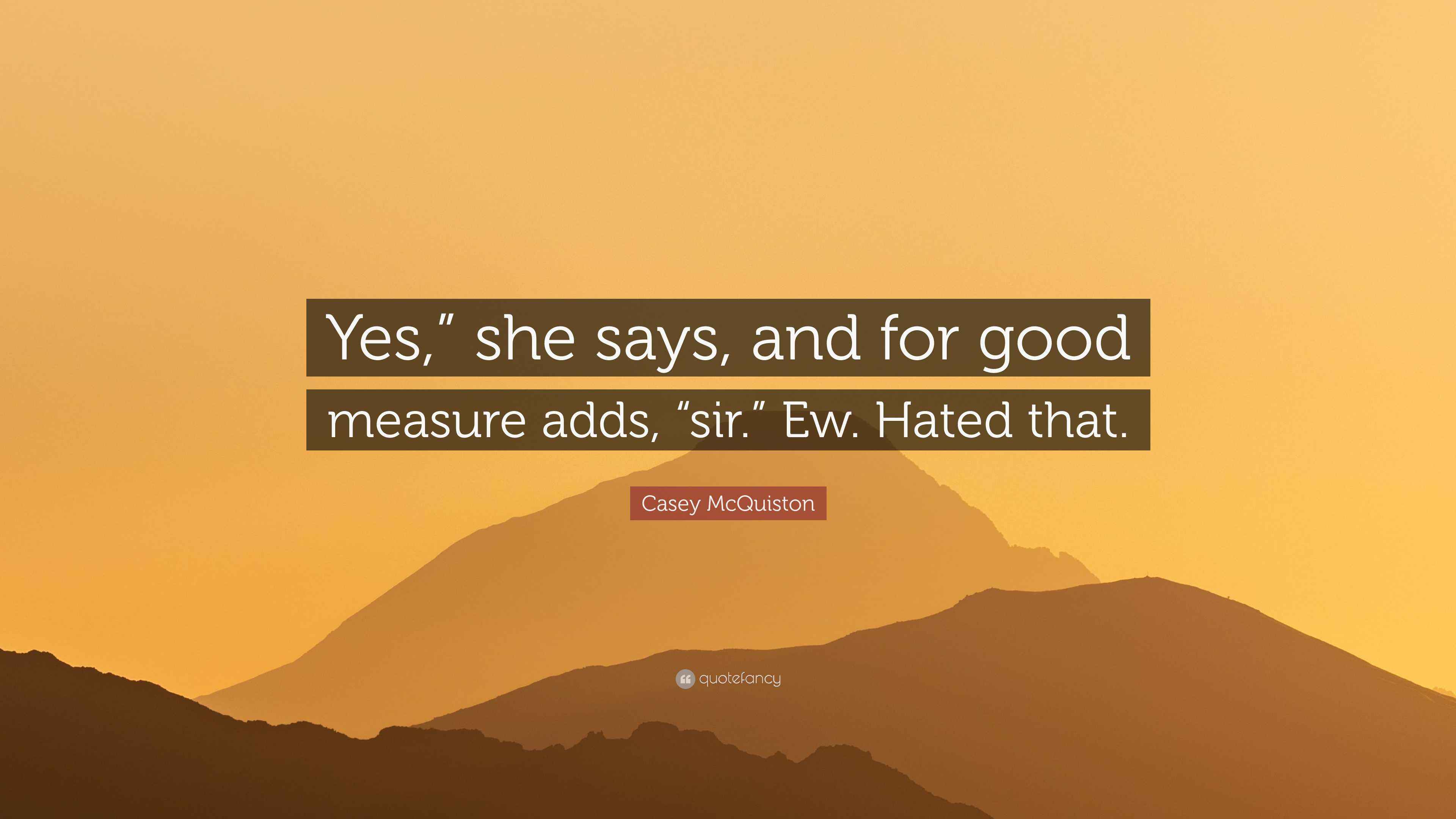 Casey McQuiston Quote: “Yes,” she says, and for good measure adds, “sir ...