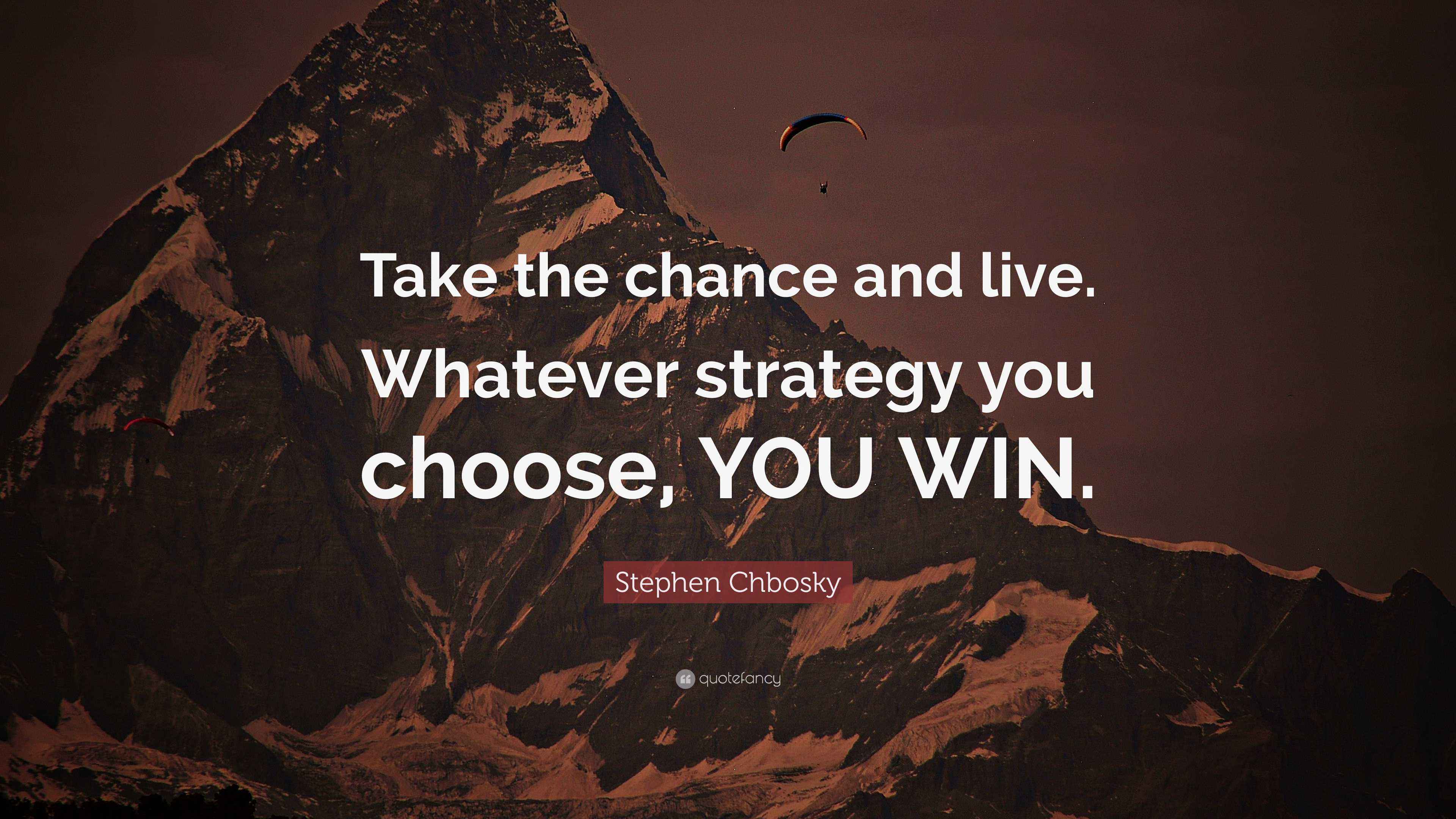 Stephen Chbosky Quote: “Take the chance and live. Whatever strategy you ...