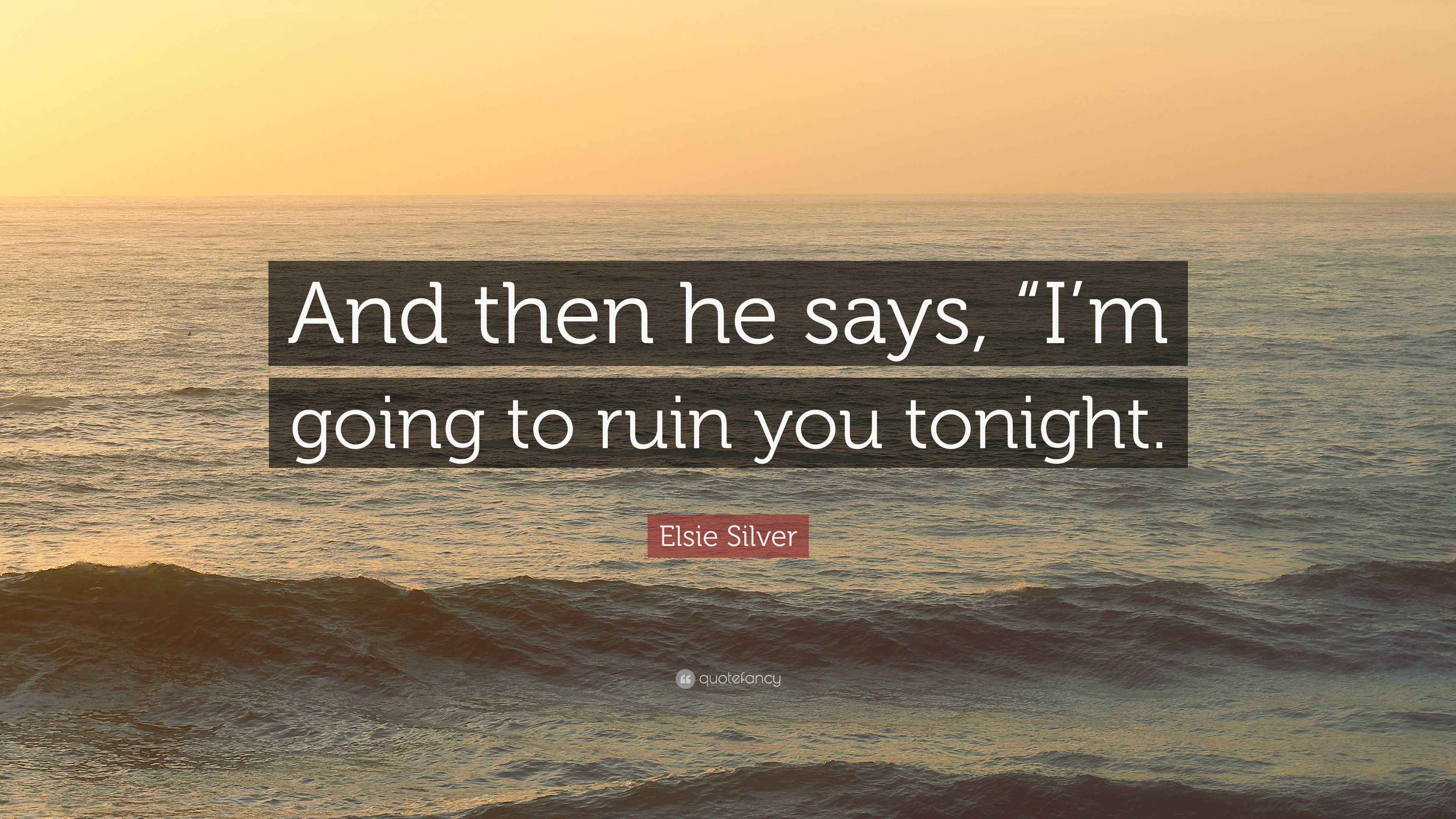 Elsie Silver Quote: “And then he says, “I’m going to ruin you tonight.”