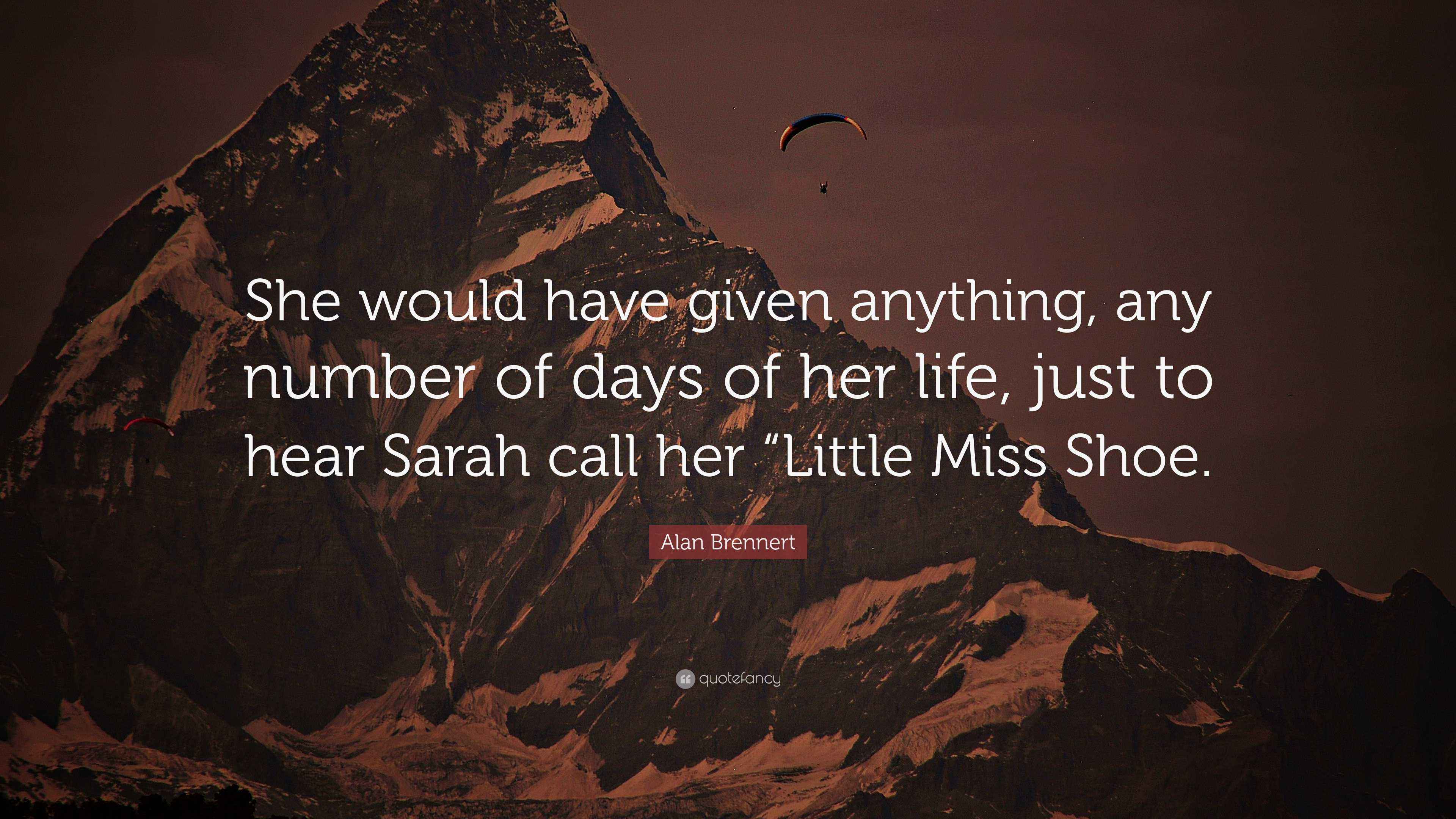 Alan Brennert Quote: “She would have given anything, any number of days ...