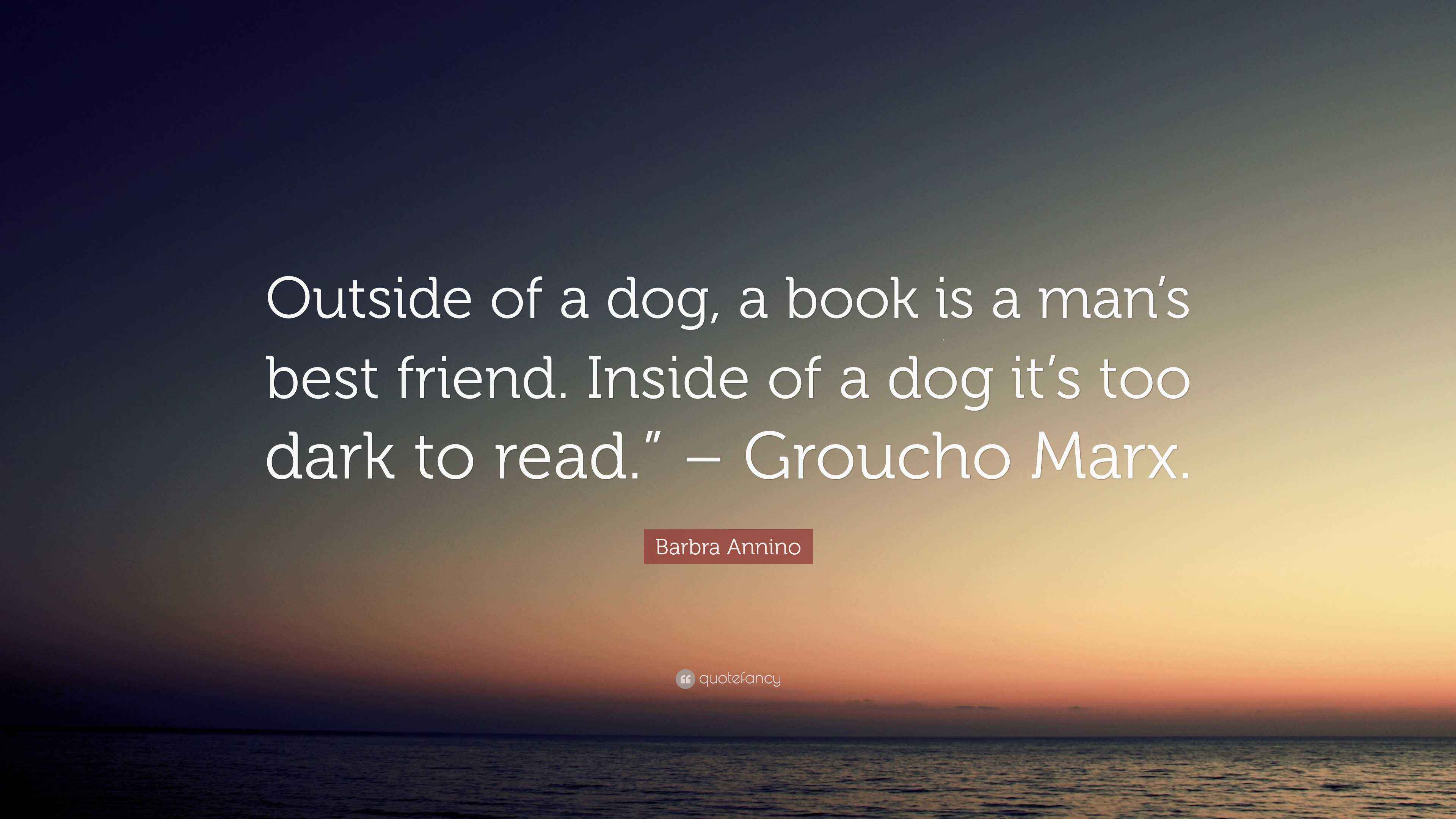 Barbra Annino Quote: “Outside of a dog, a book is a man’s best friend ...