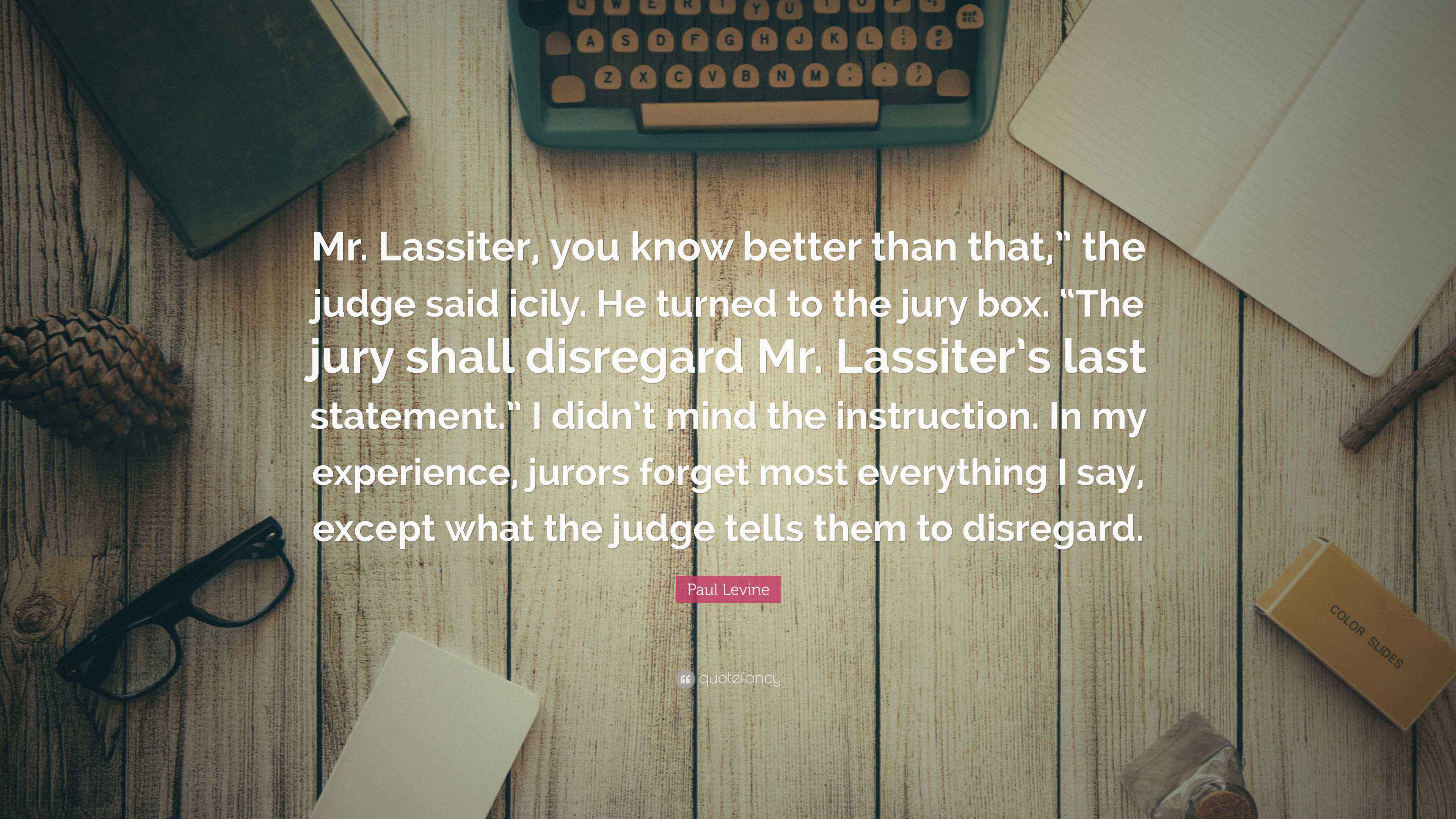 Paul Levine Quote: “Mr. Lassiter, you know better than that,” the judge ...