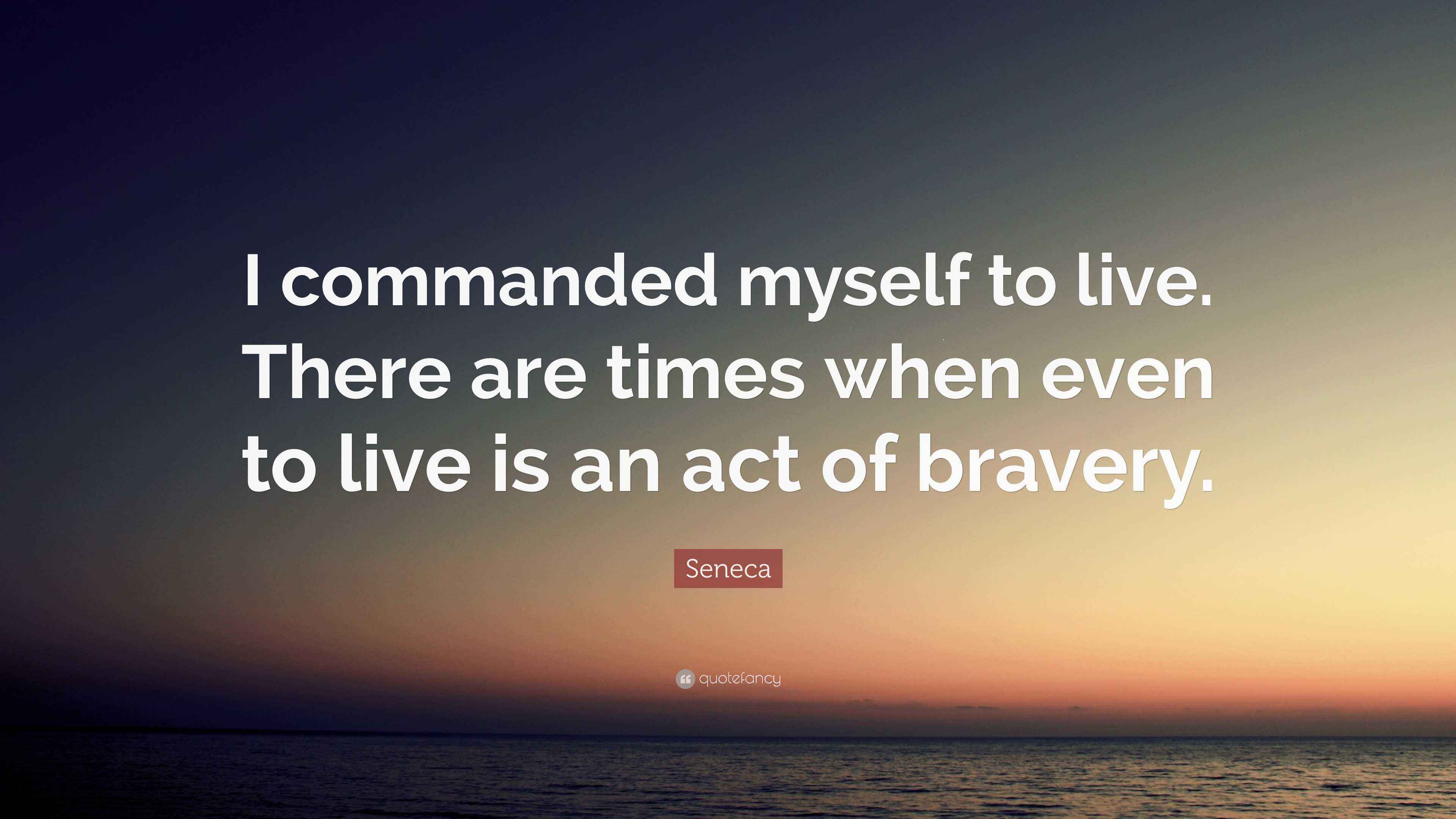 Seneca Quote: “I commanded myself to live. There are times when even to ...