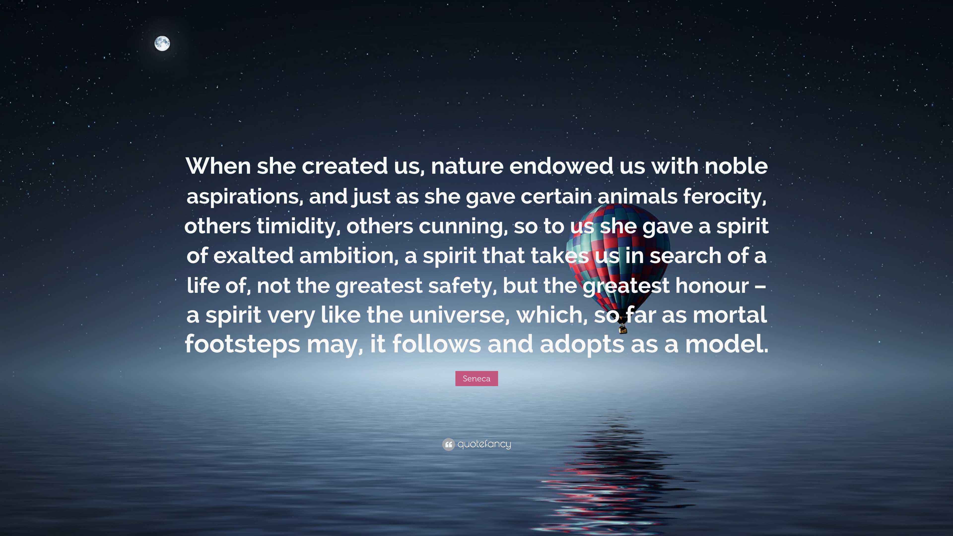 Seneca Quote: “When she created us, nature endowed us with noble ...