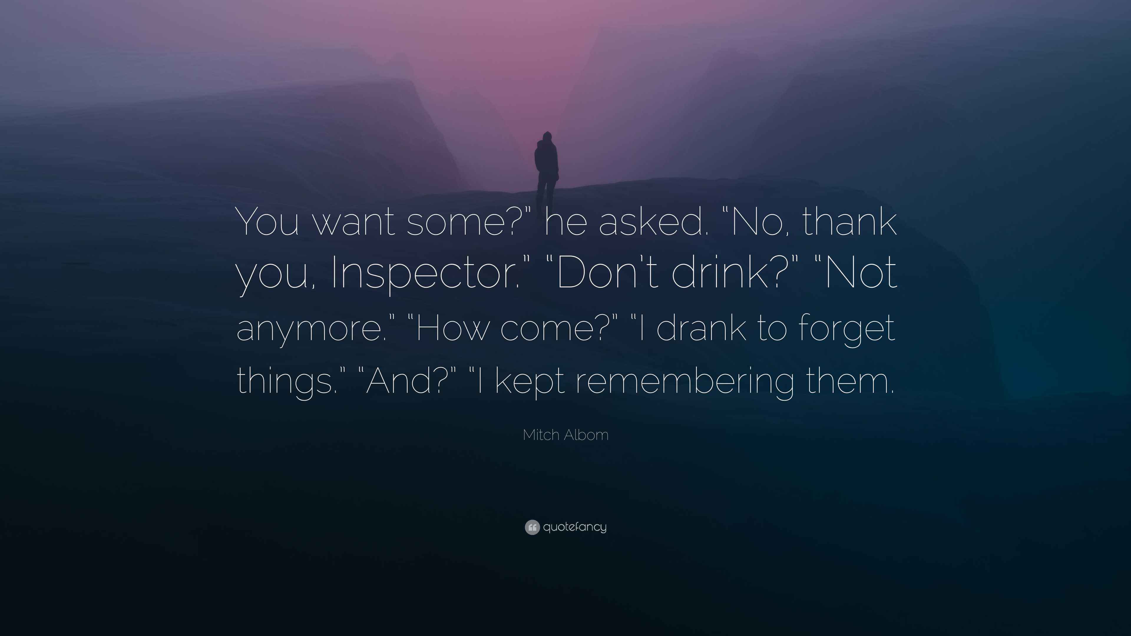 Mitch Albom Quote: “You want some?” he asked. “No, thank you, Inspector ...