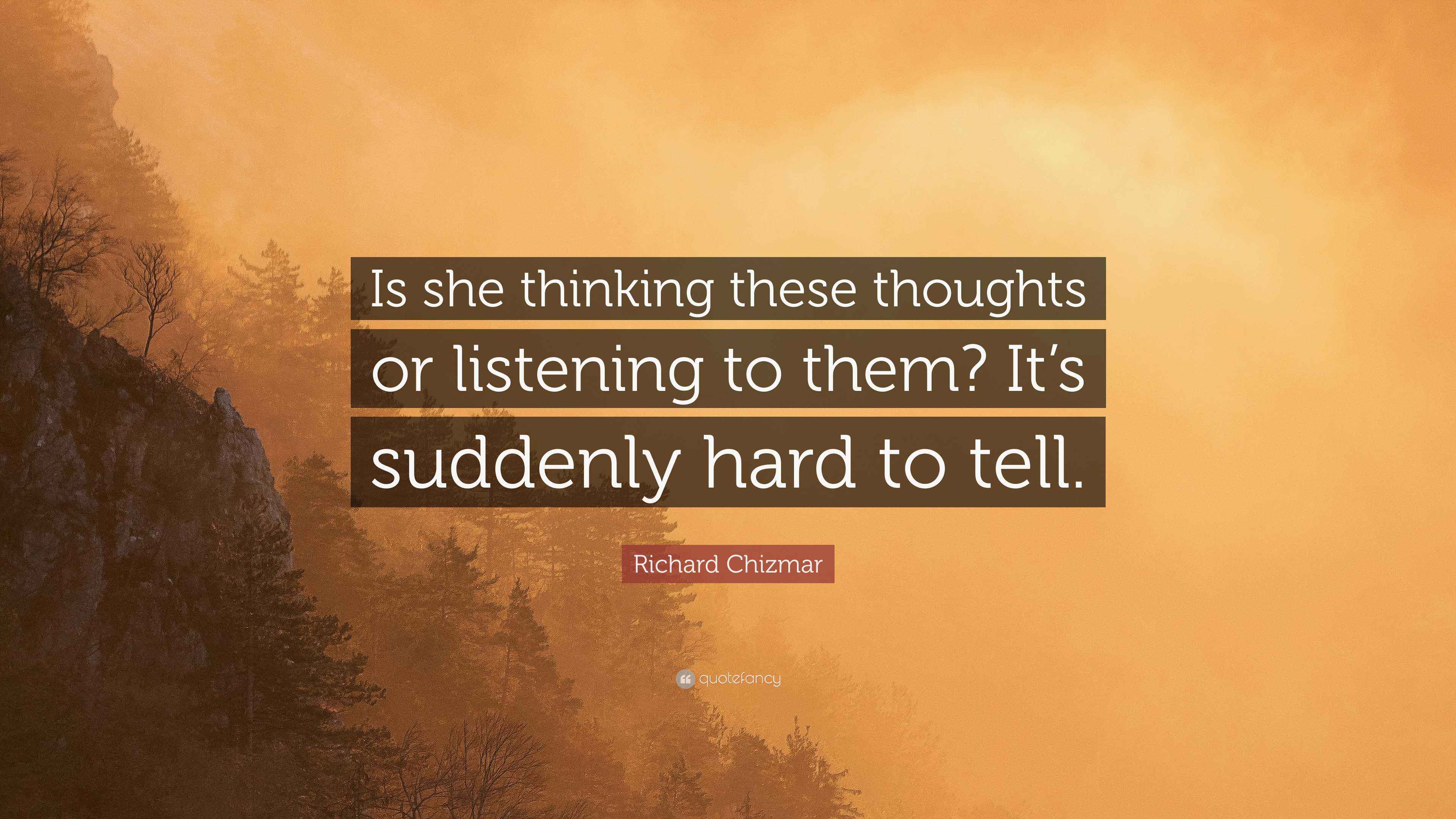 Richard Chizmar Quote: “Is she thinking these thoughts or listening to them? It’s suddenly hard ...