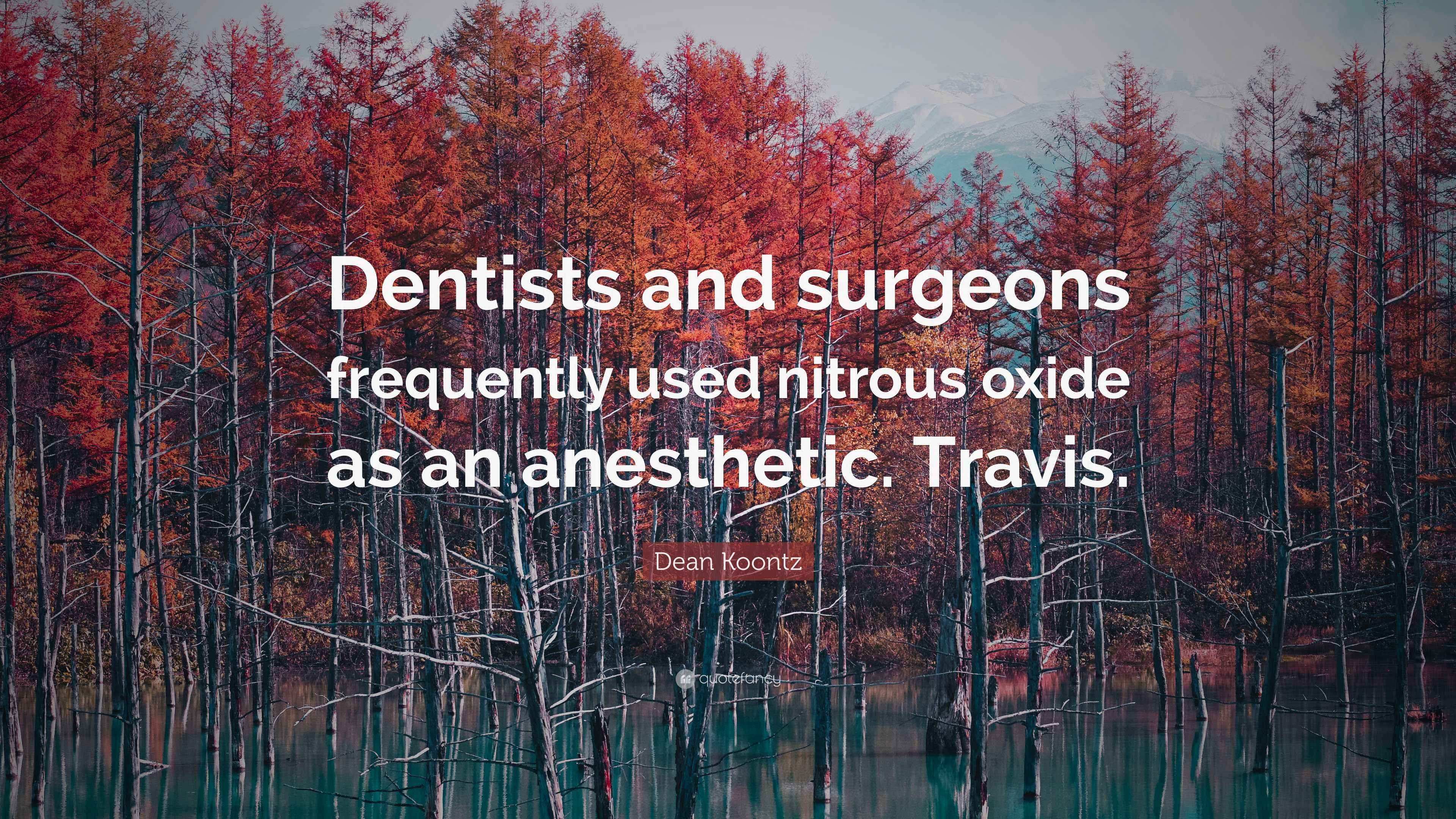 Dean Koontz Quote: “Dentists and surgeons frequently used nitrous oxide ...