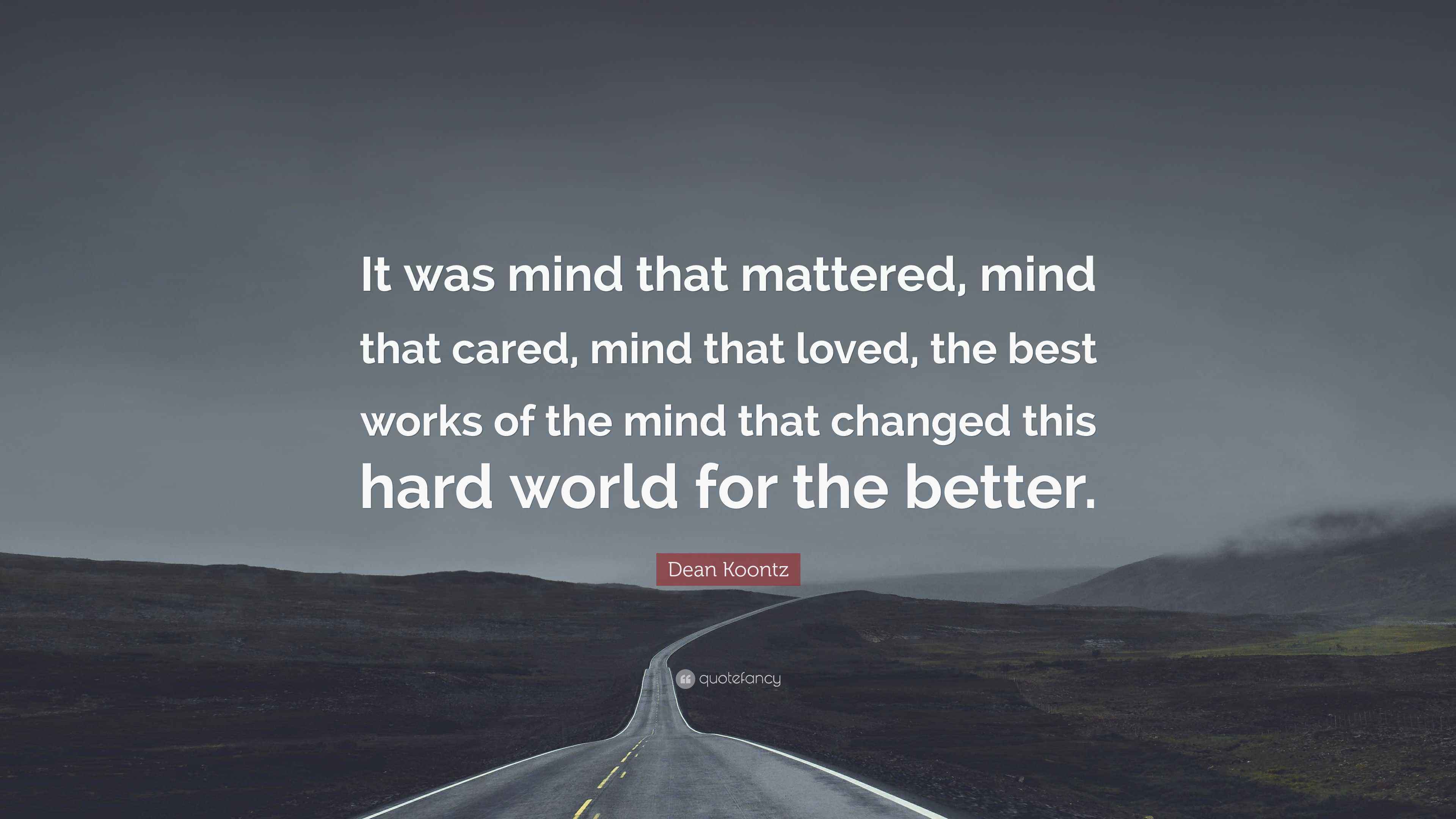 Dean Koontz Quote: “It was mind that mattered, mind that cared, mind ...