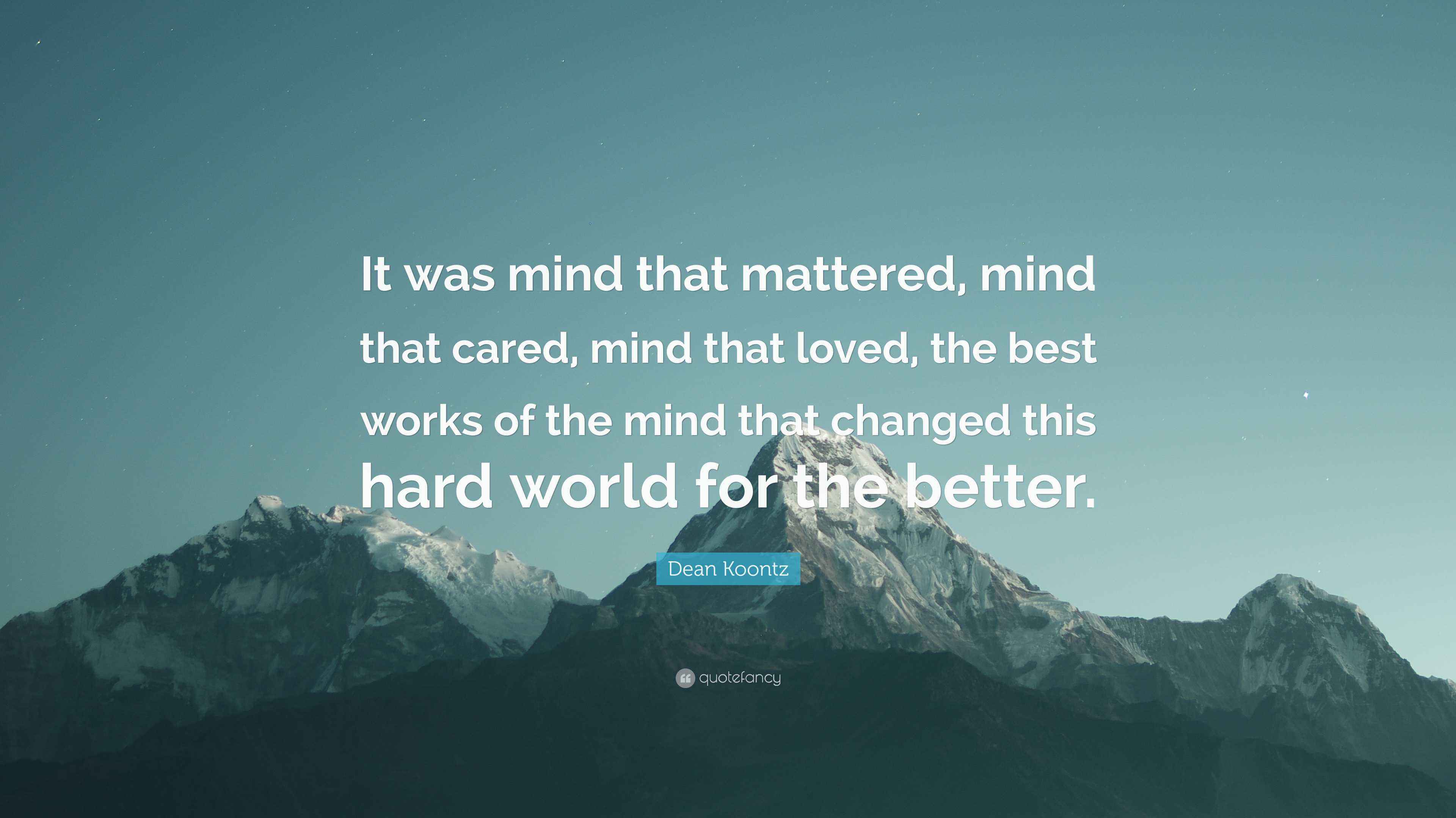 Dean Koontz Quote: “It was mind that mattered, mind that cared, mind ...