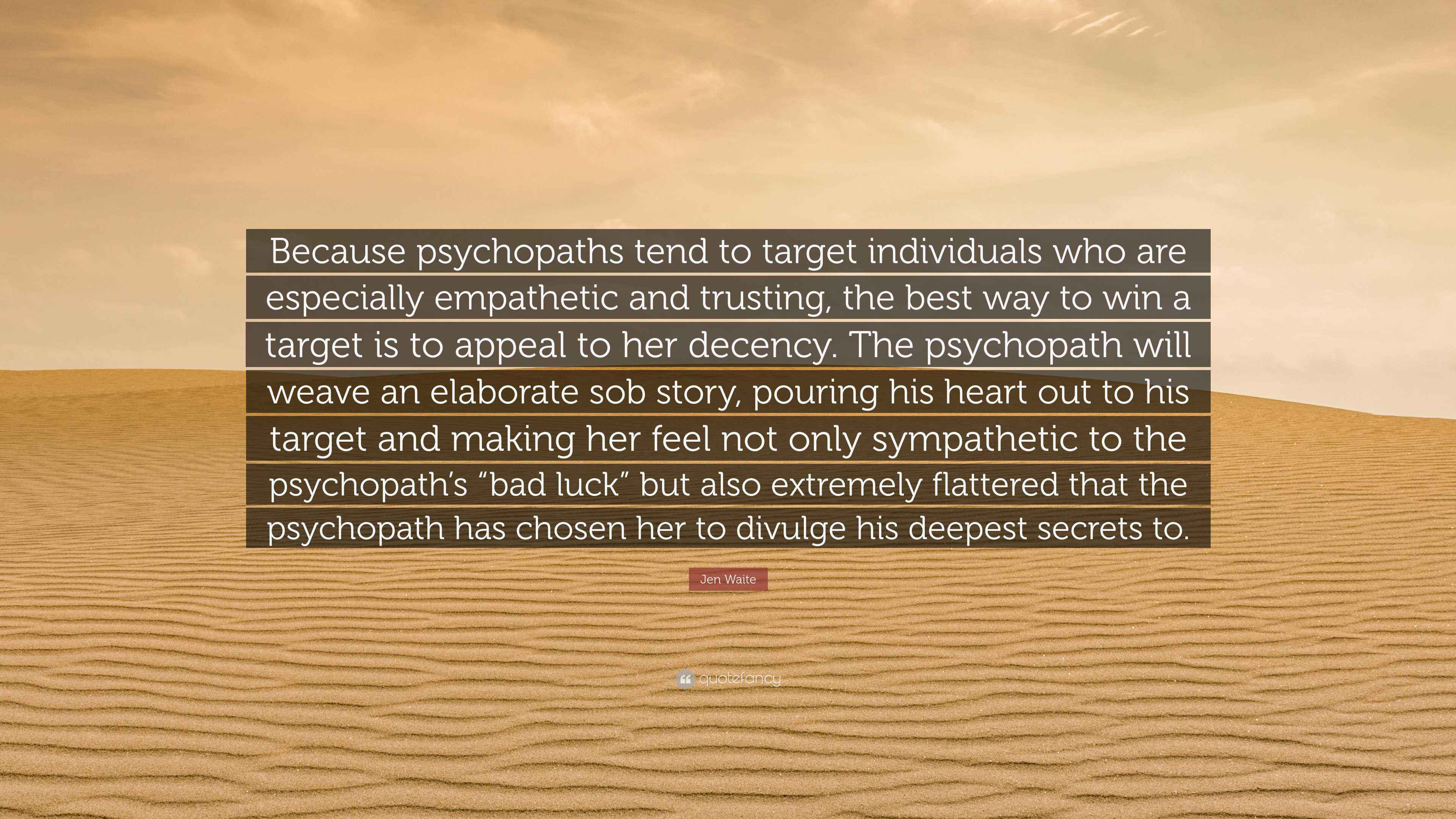 Jen Waite Quote: “Because psychopaths tend to target individuals who ...