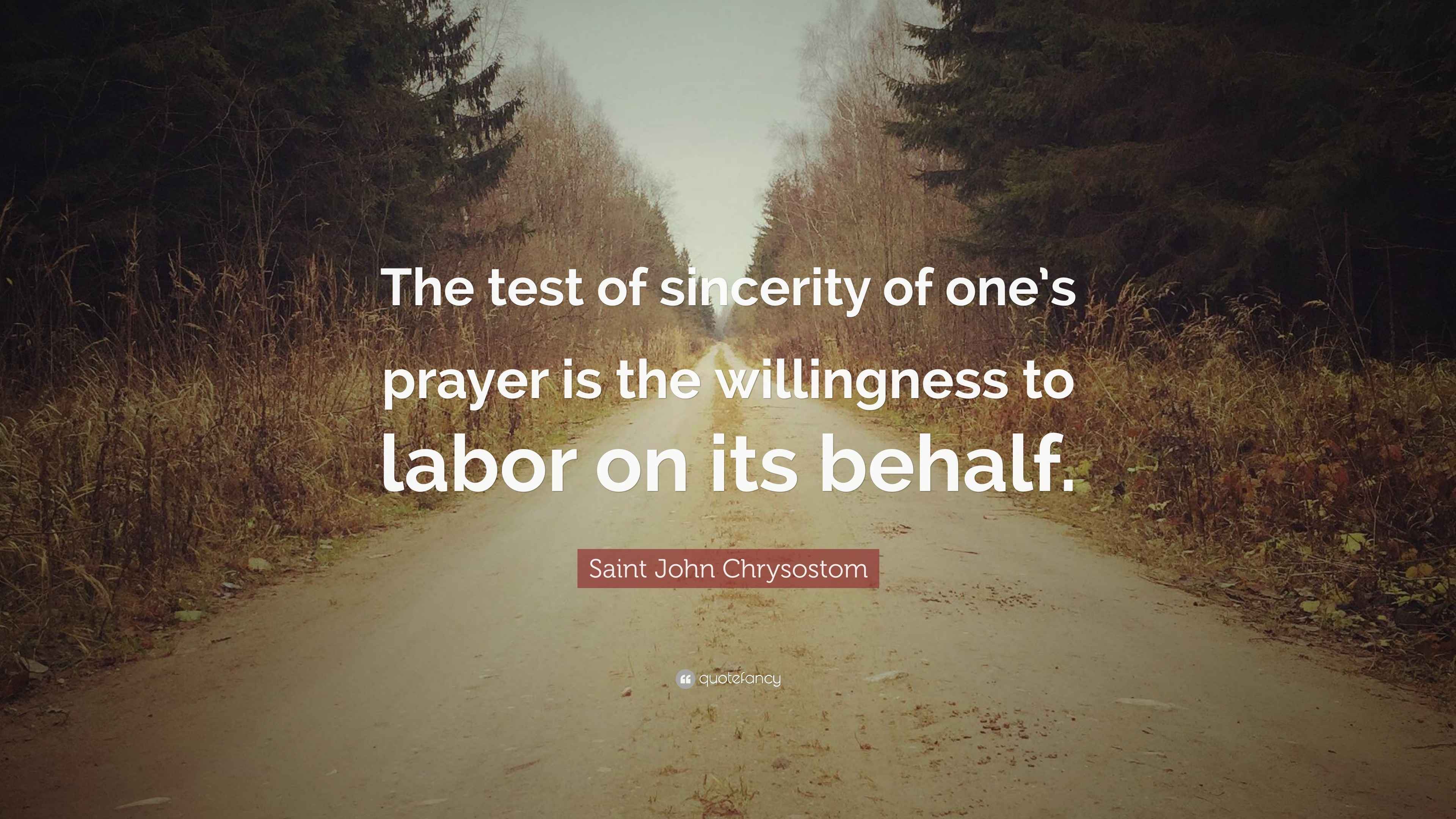 Saint John Chrysostom Quote: “The test of sincerity of one’s prayer is ...