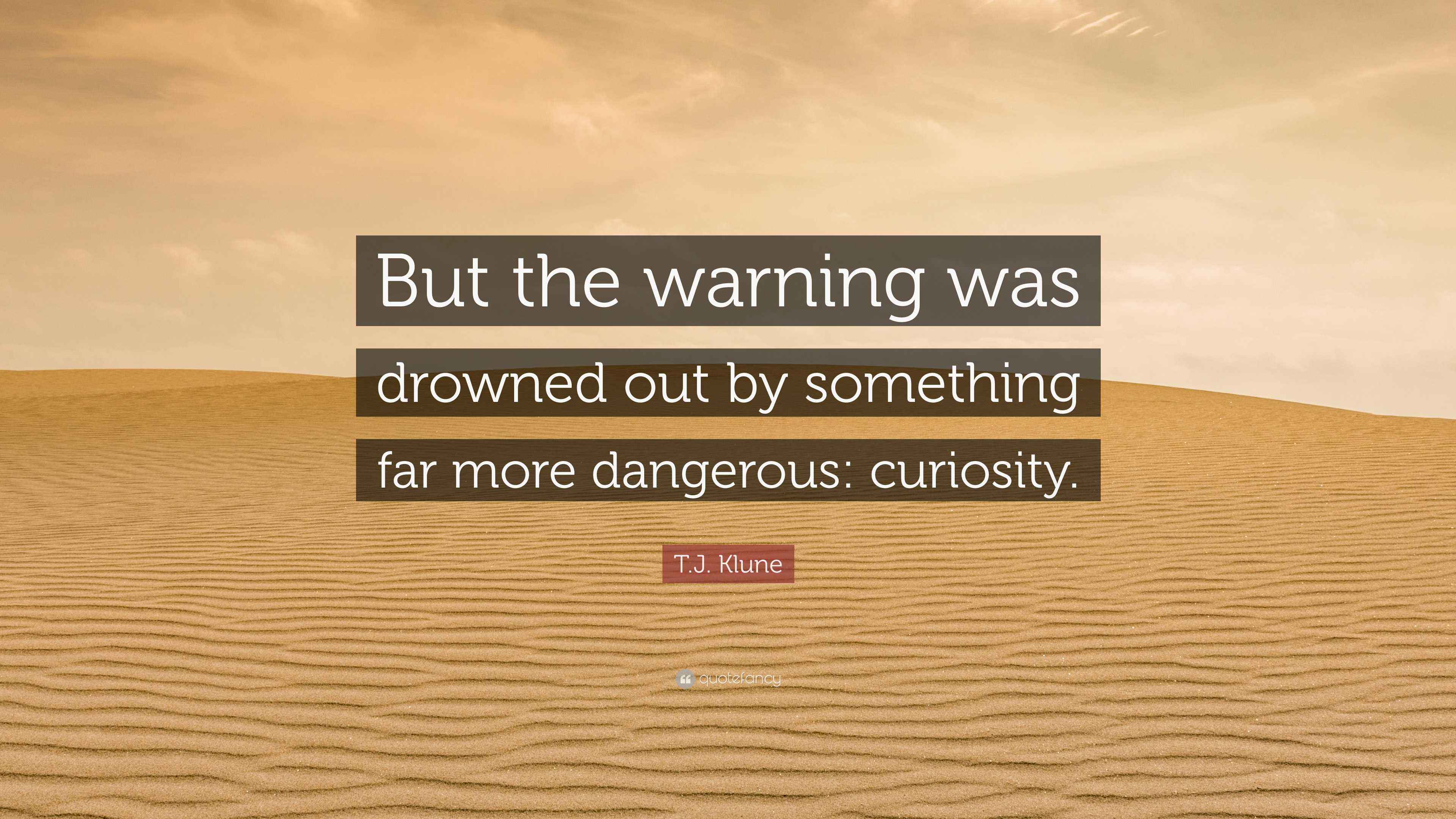 T.J. Klune Quote: “But the warning was drowned out by something far ...