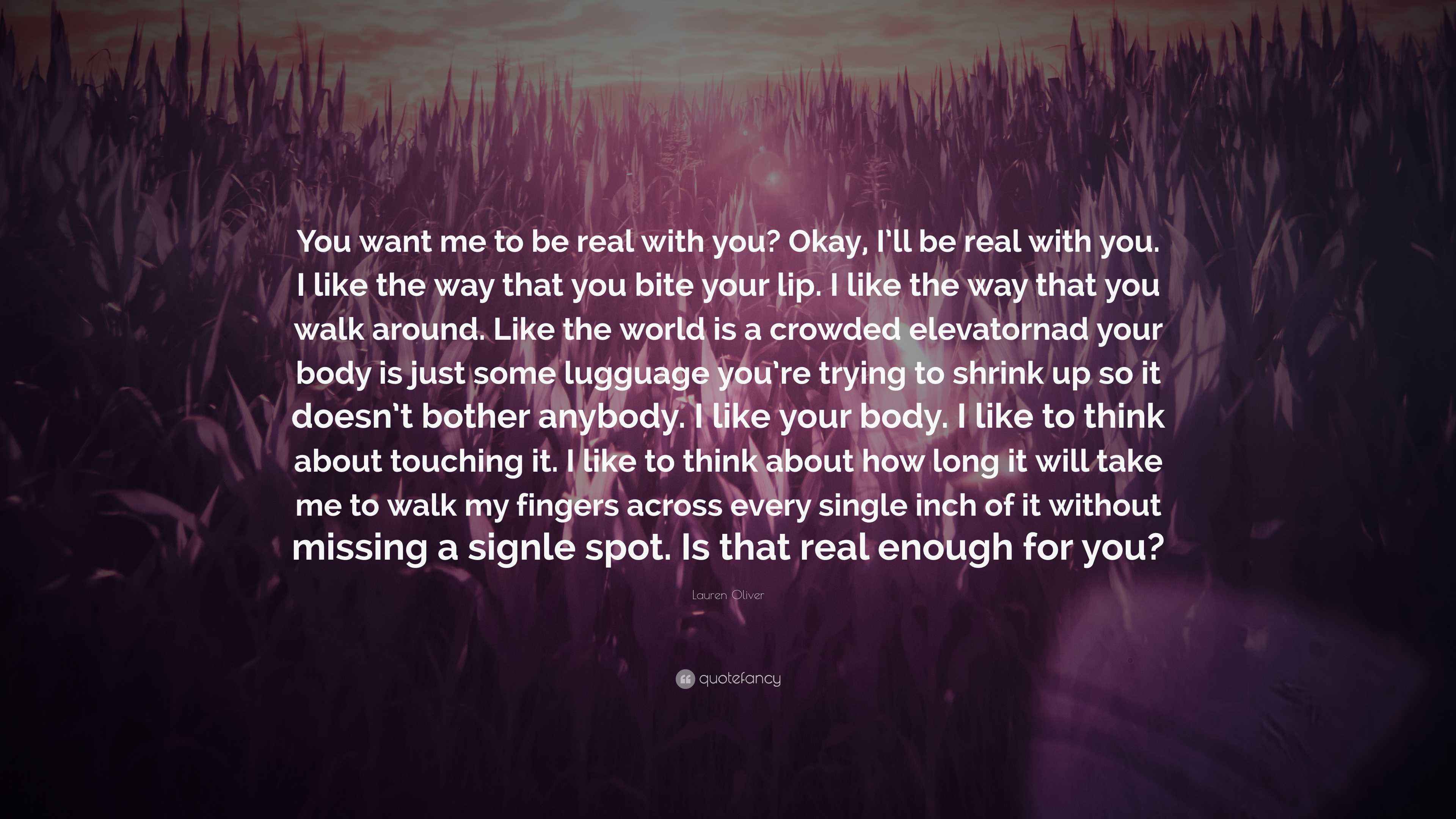 Lauren Oliver Quote: “You want me to be real with you? Okay, I’ll be ...